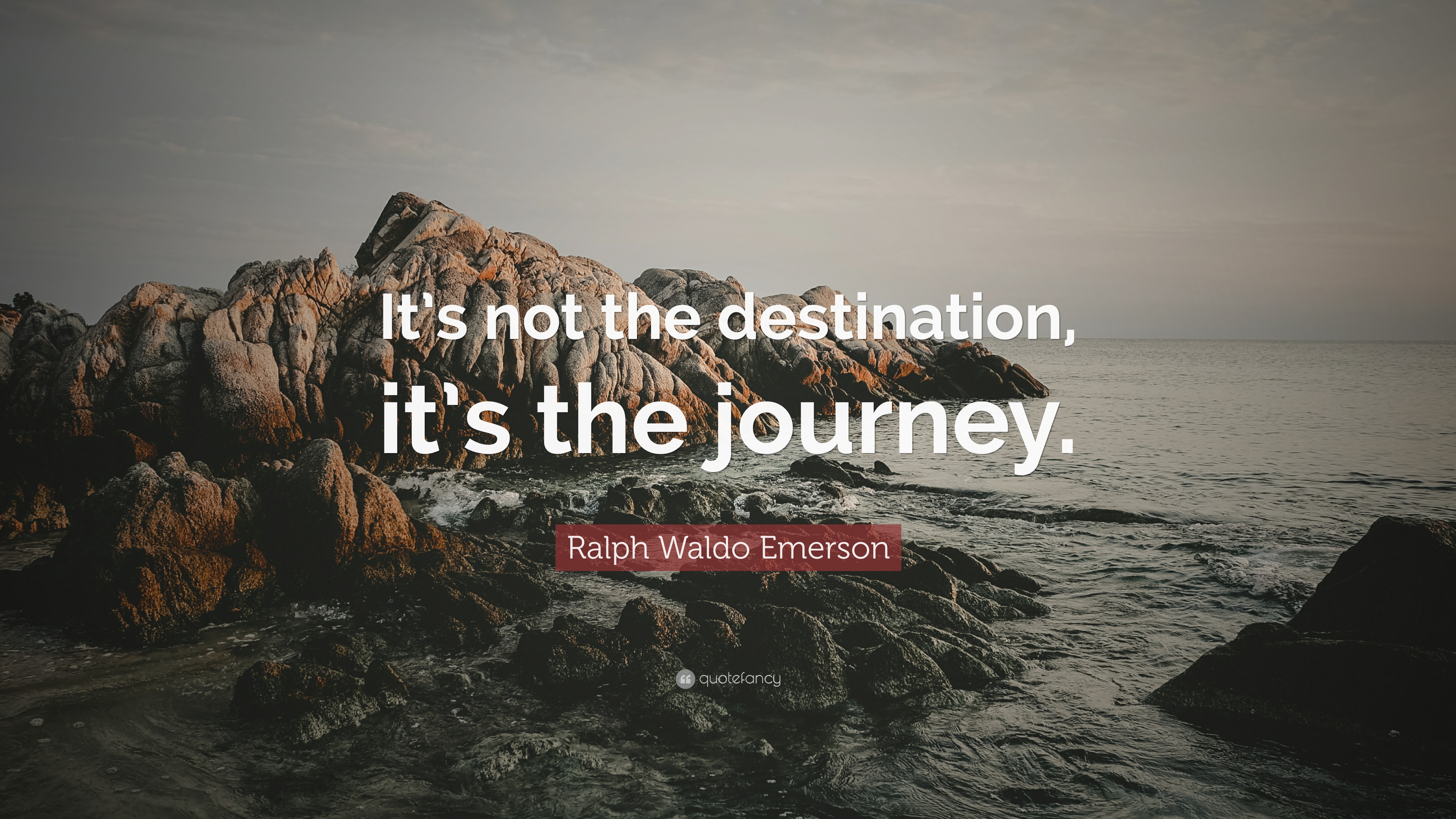 Ralph Waldo Emerson Quote: “It’s not the destination, it’s the journey.”