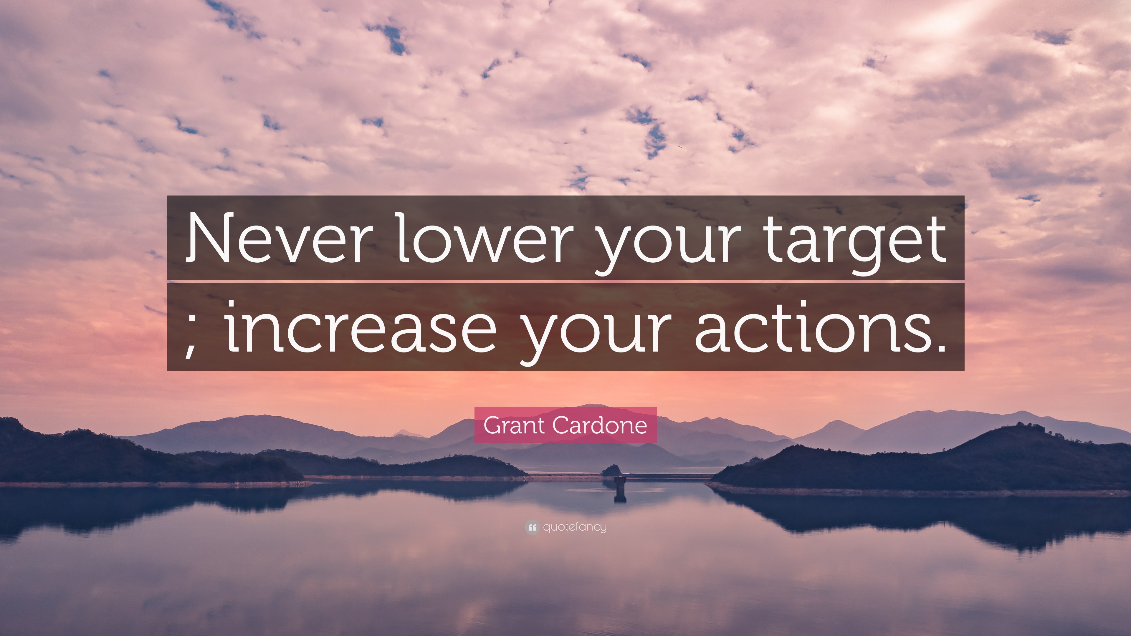 Grant Cardone Quote: “Never lower your target ; increase your actions.”