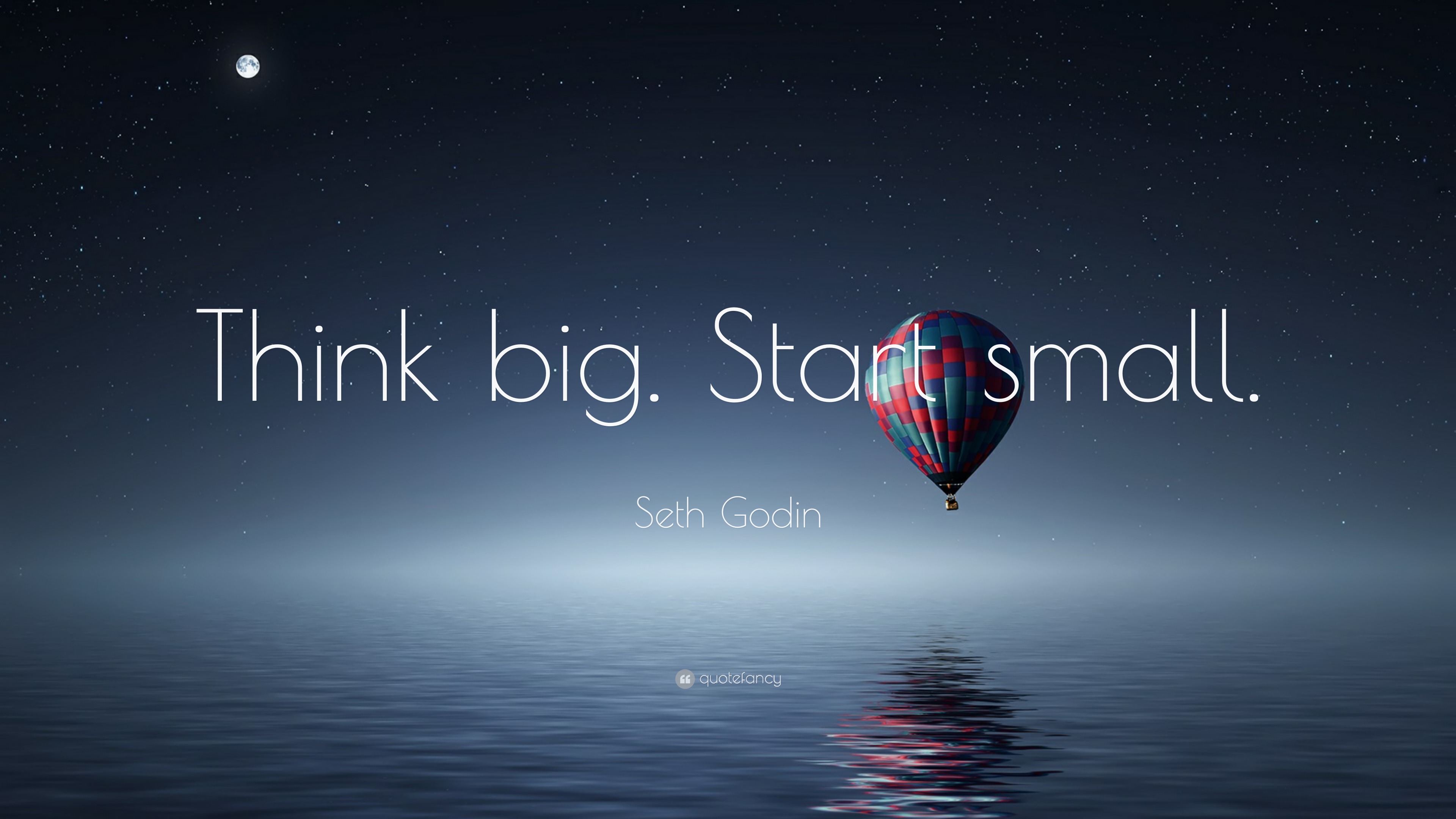 Seth Godin Quote: “Think big. Start small.”