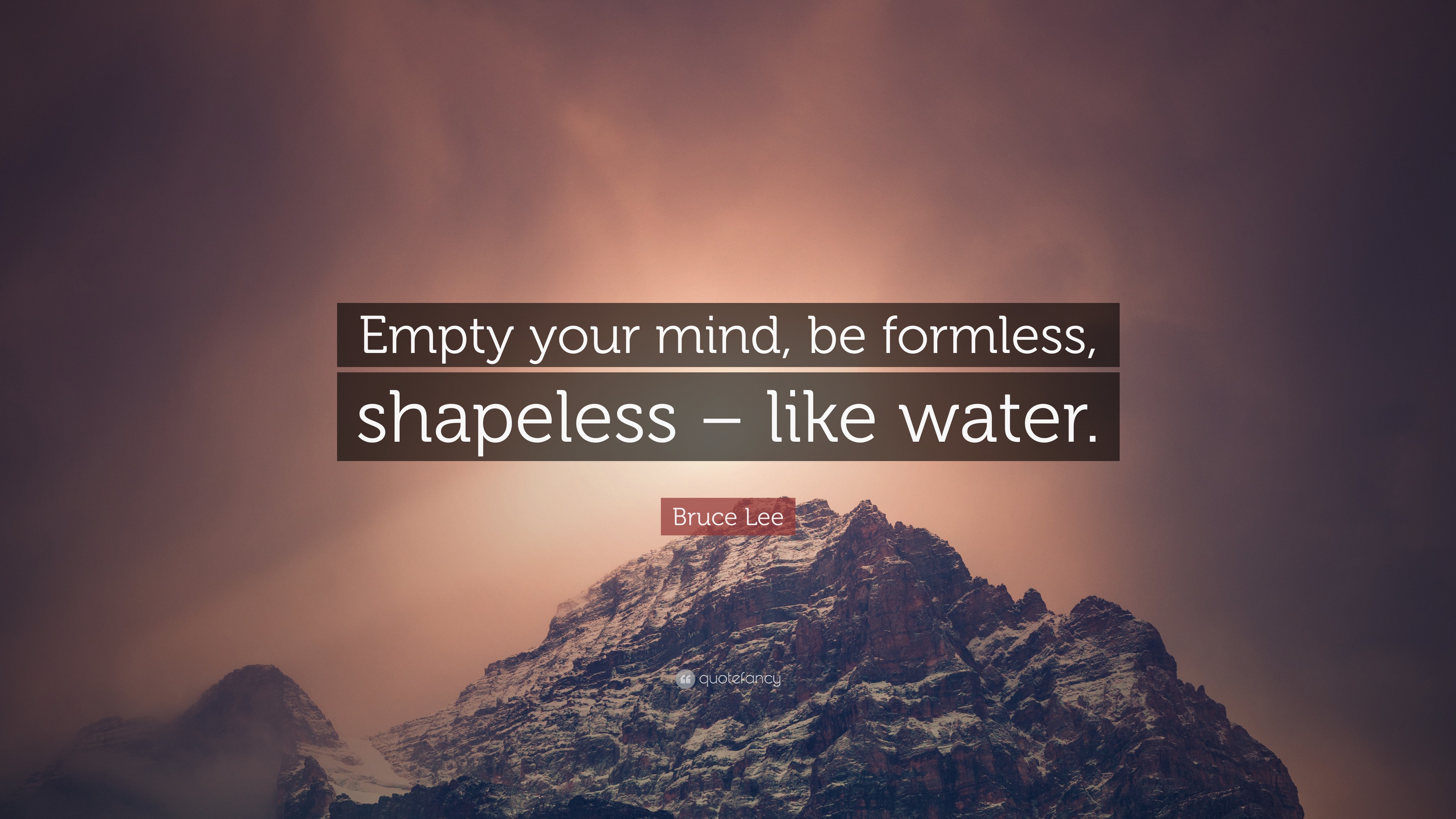 Bruce Lee Quote: “Empty your mind, be formless, shapeless – like water.”