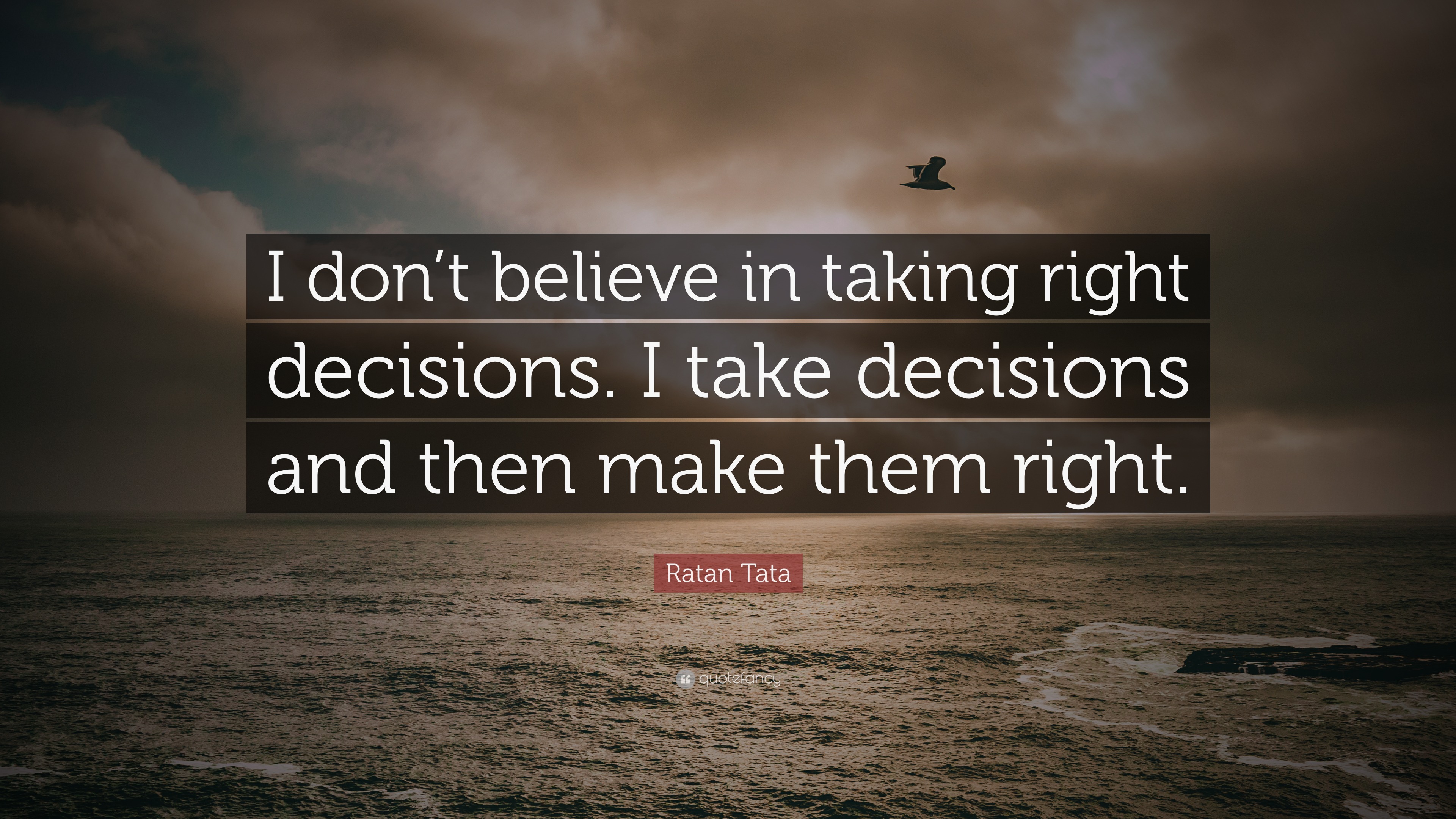 Ratan Tata Quote: “I don’t believe in taking right decisions. I take ...