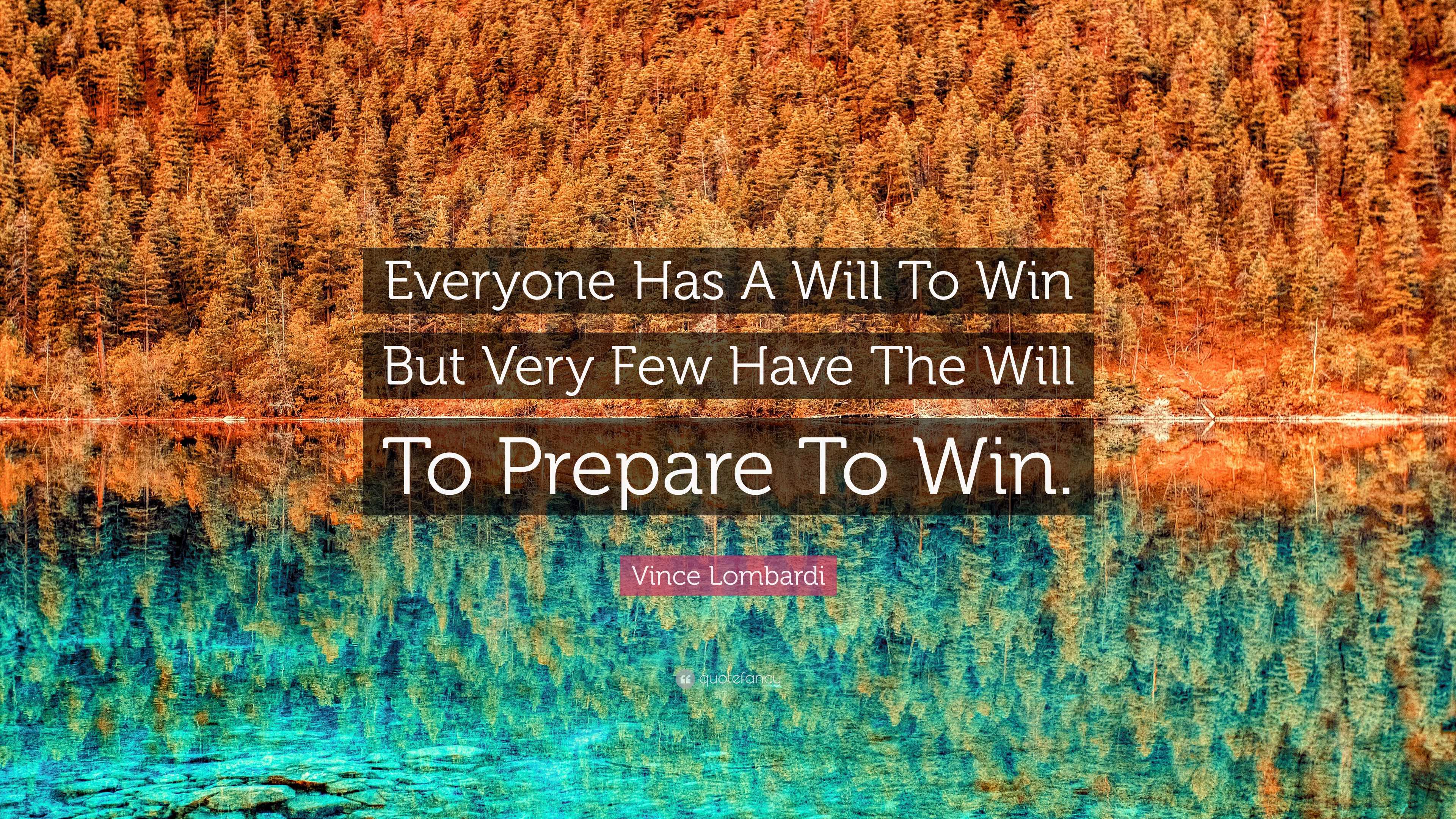 Vince Lombardi Quote: “Everyone Has A Will To Win But Very Few Have The ...