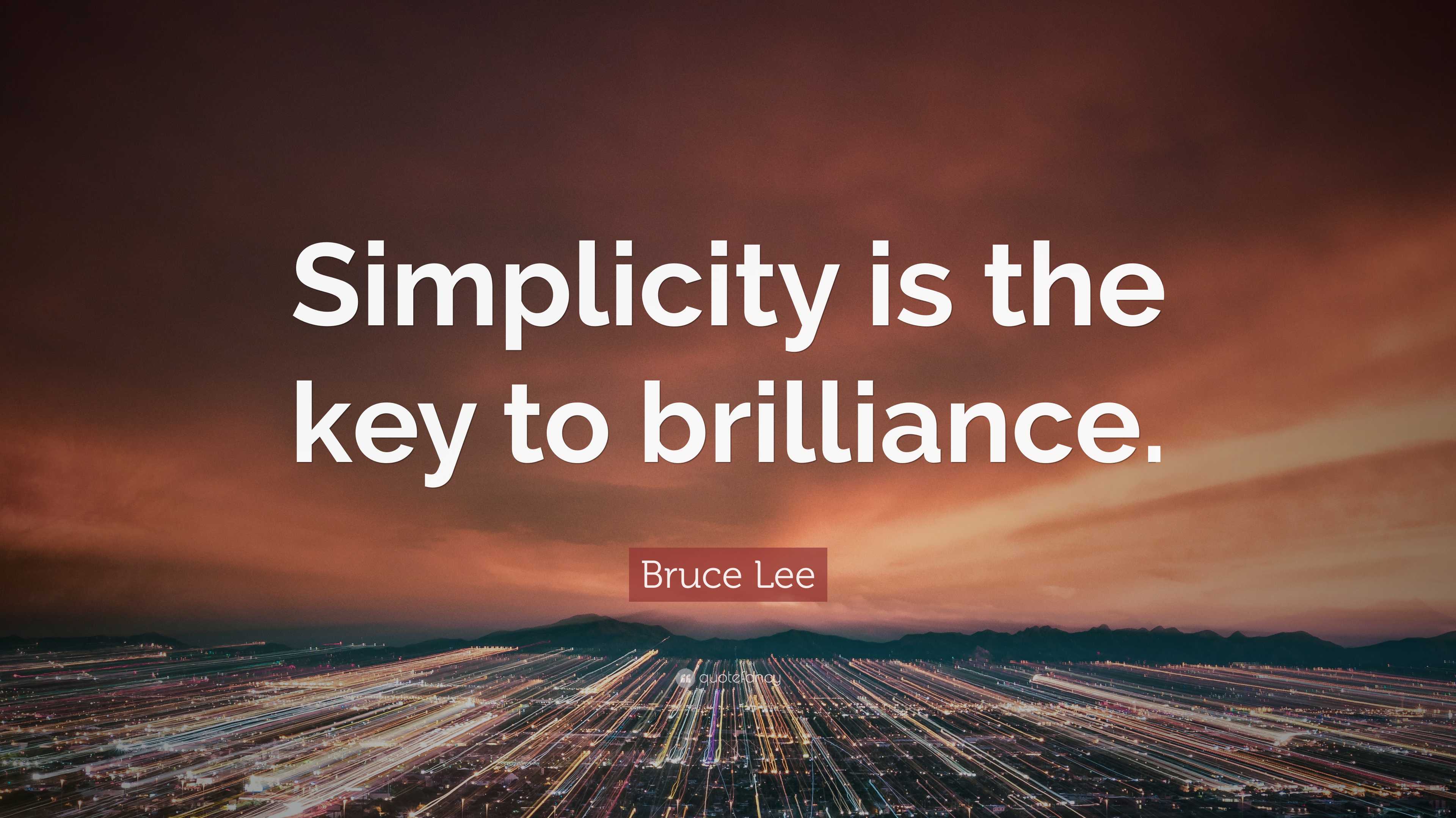 Bruce Lee Quote: “Simplicity is the key to brilliance.”
