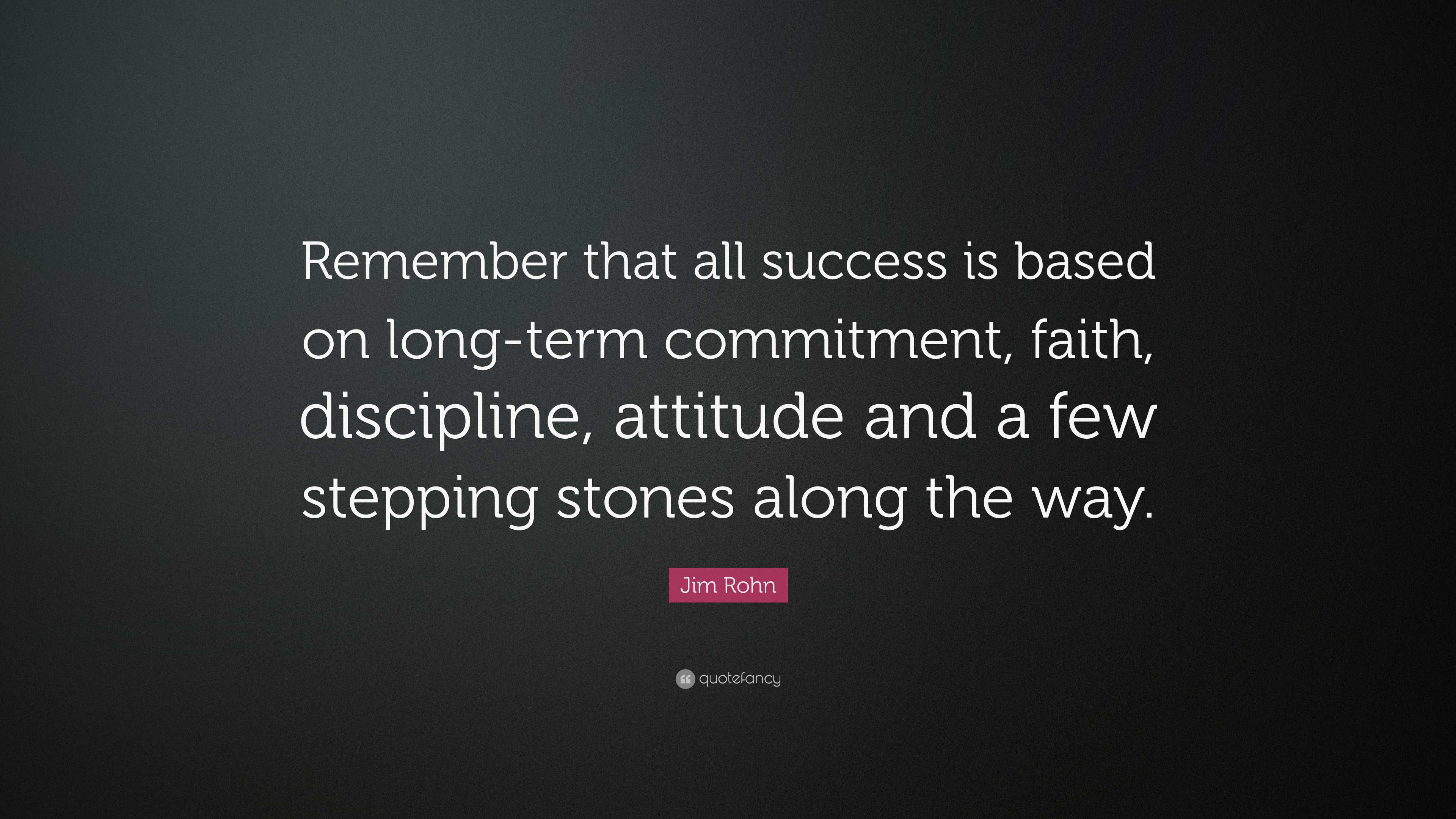 Jim Rohn Quote: “Remember that all success is based on long-term ...