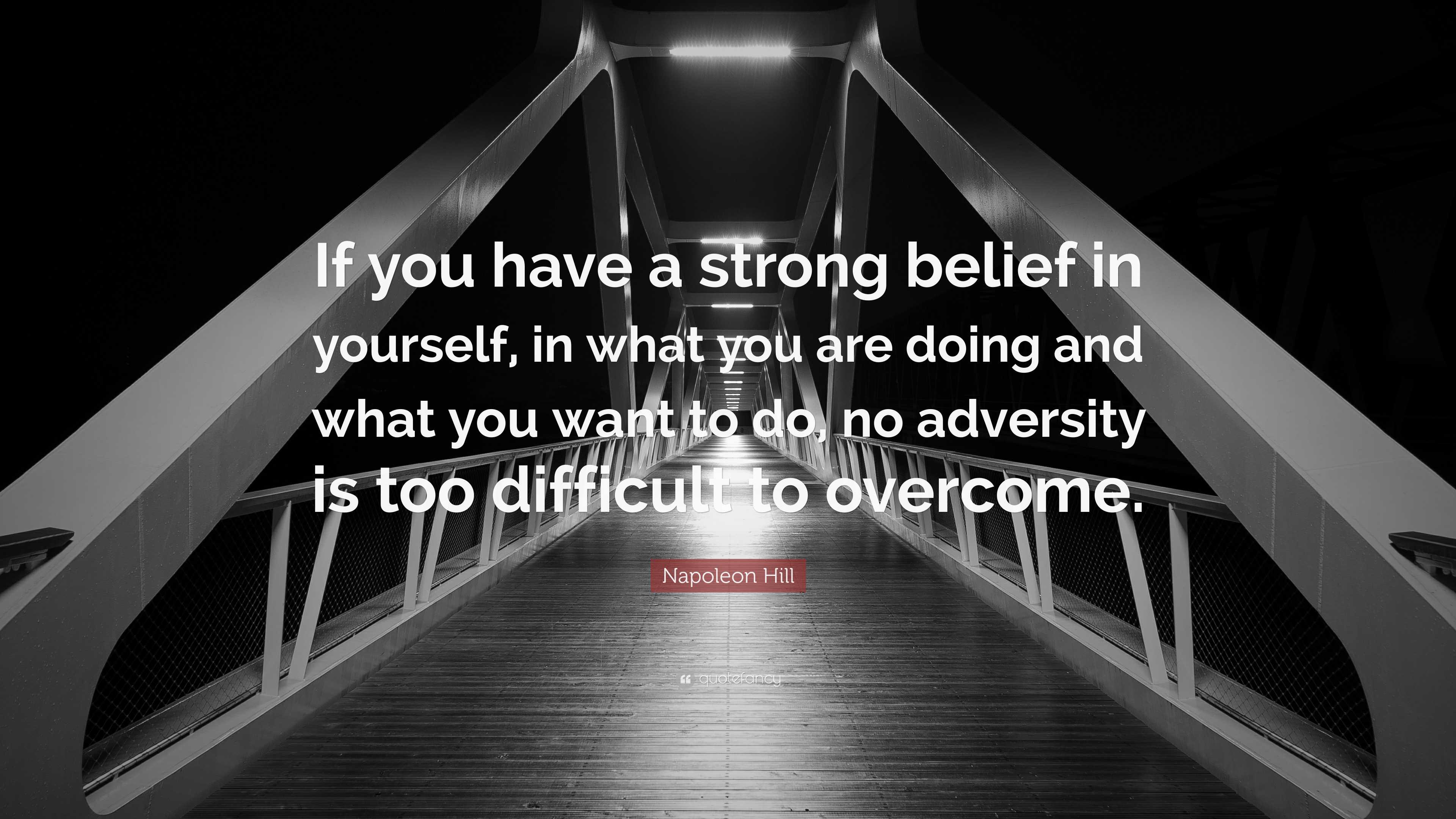 Napoleon Hill Quote: “If you have a strong belief in yourself, in what ...