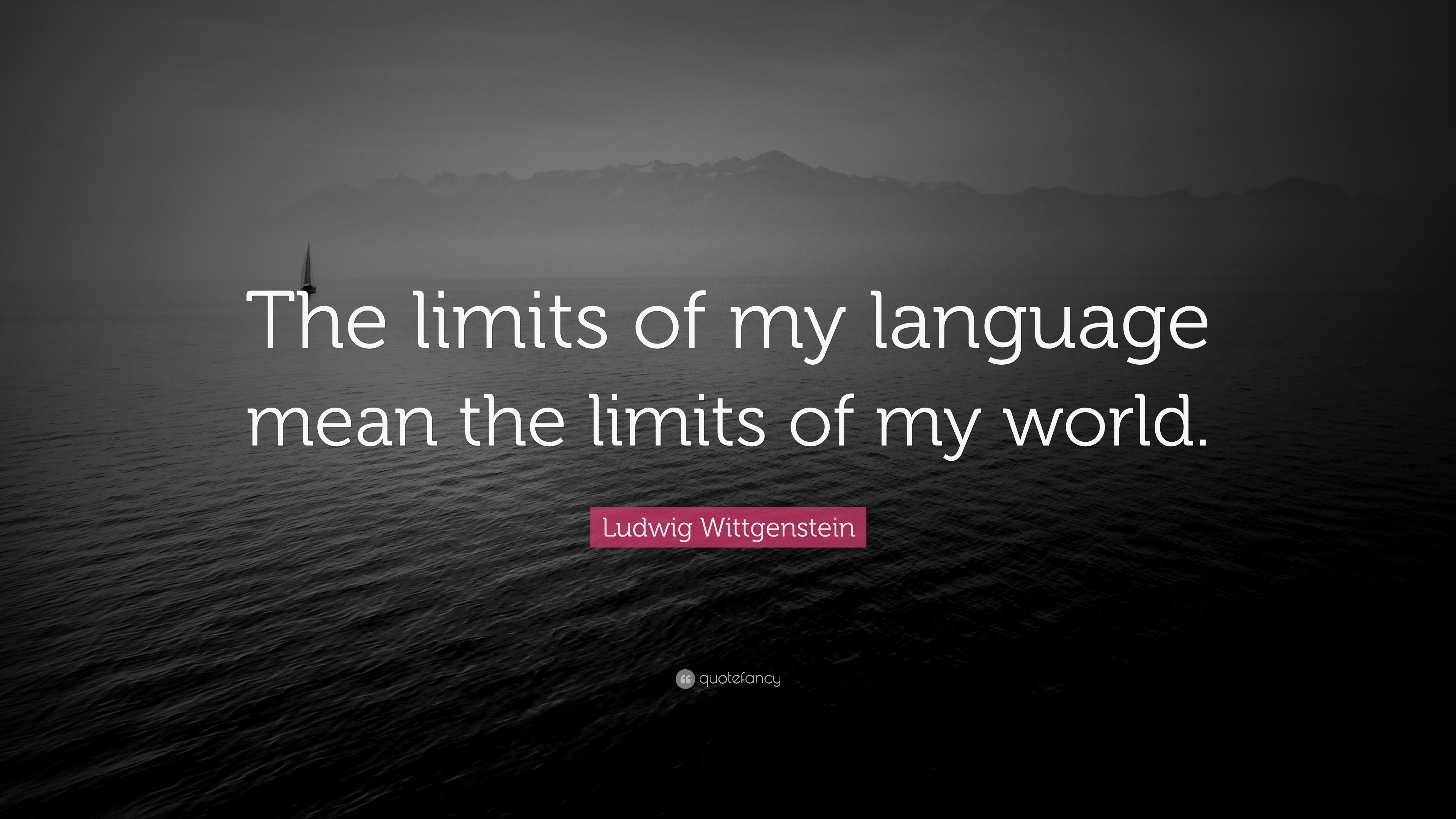 Ludwig Wittgenstein Quote: “The limits of my language mean the limits ...
