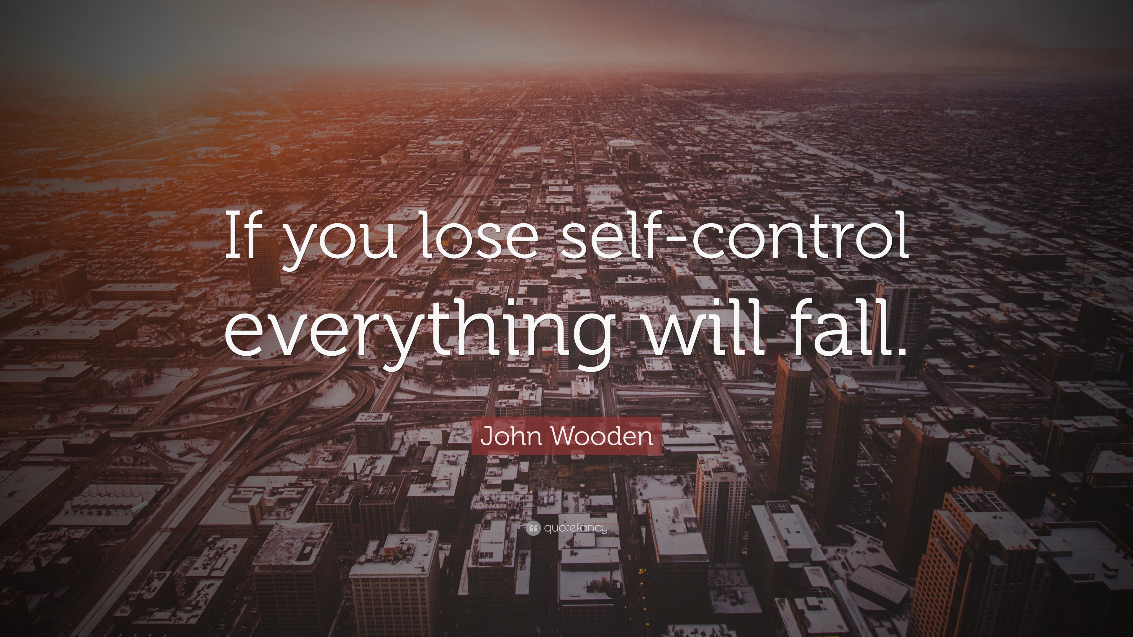 John Wooden Quote: “If you lose self-control everything will fall.”