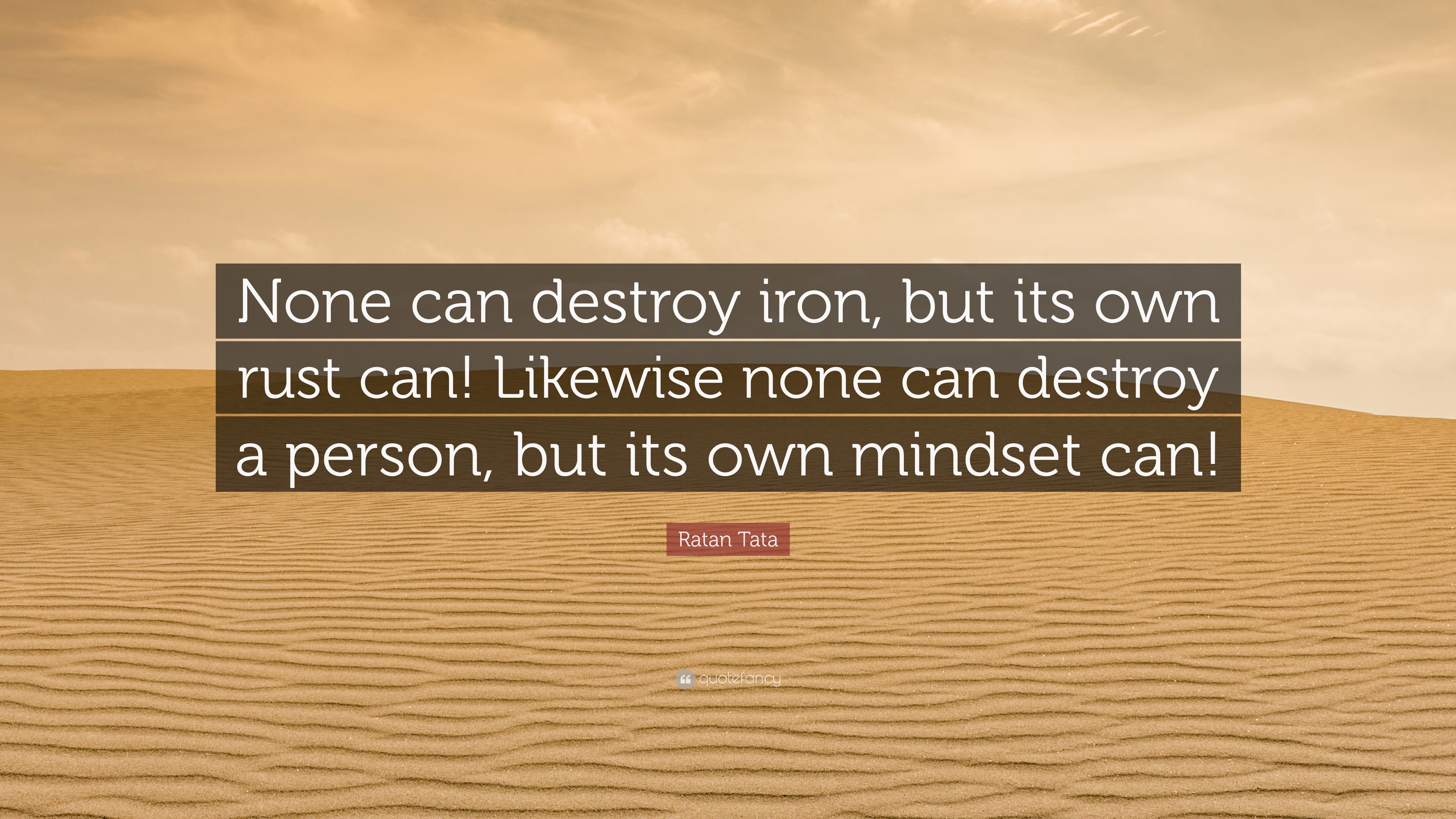 Ratan Tata Quote: “None can destroy iron, but its own rust can ...