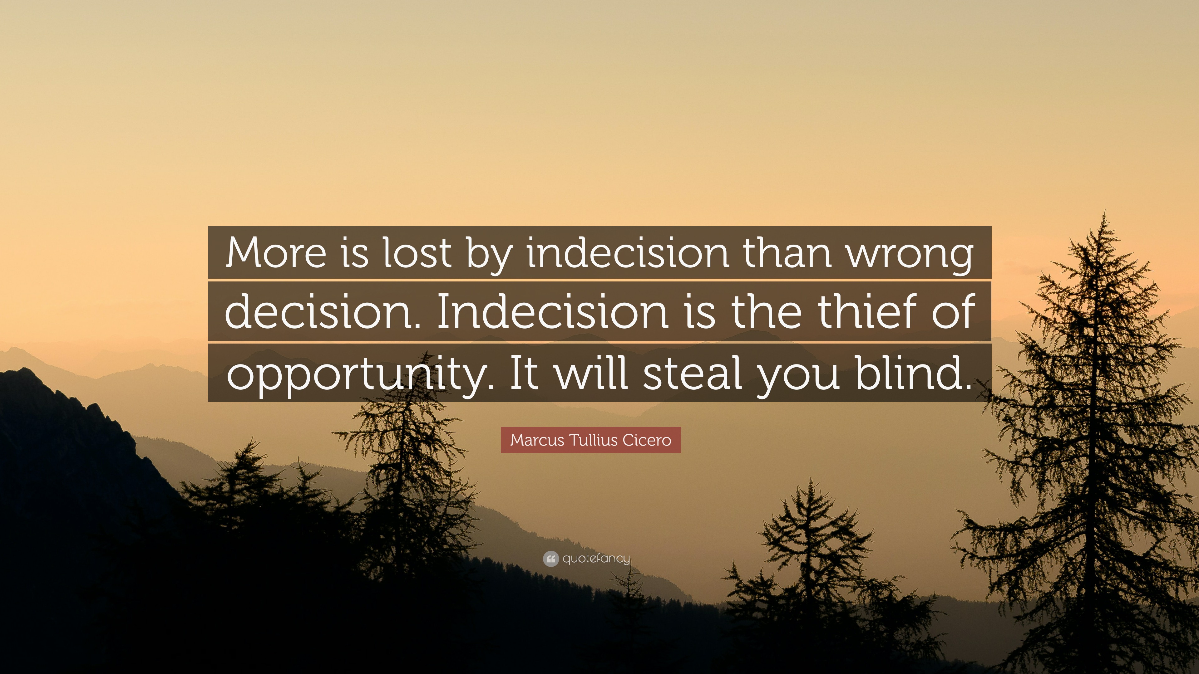 Marcus Tullius Cicero Quote: “More is lost by indecision than wrong ...
