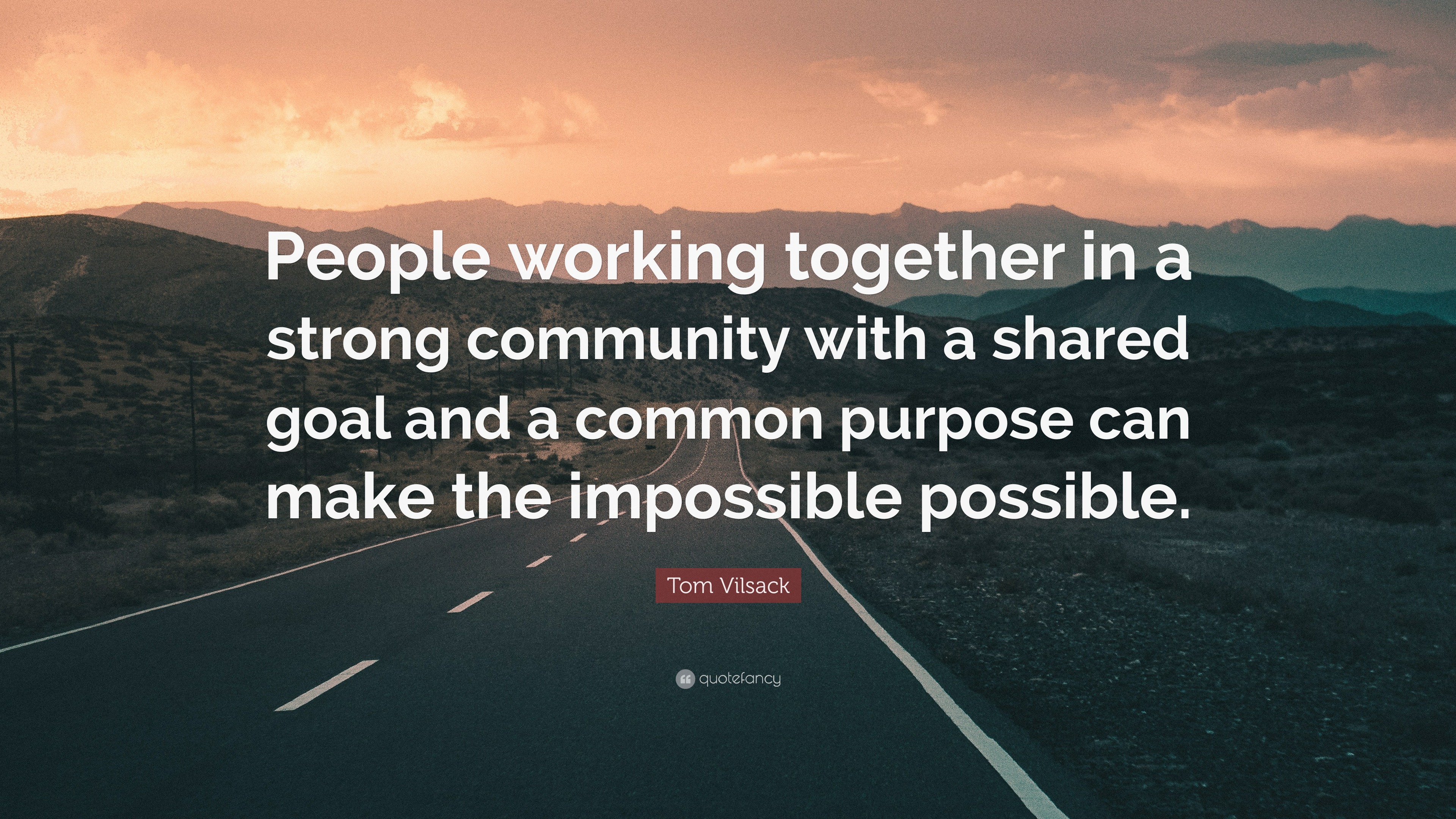 Tom Vilsack Quote: “People working together in a strong community with ...