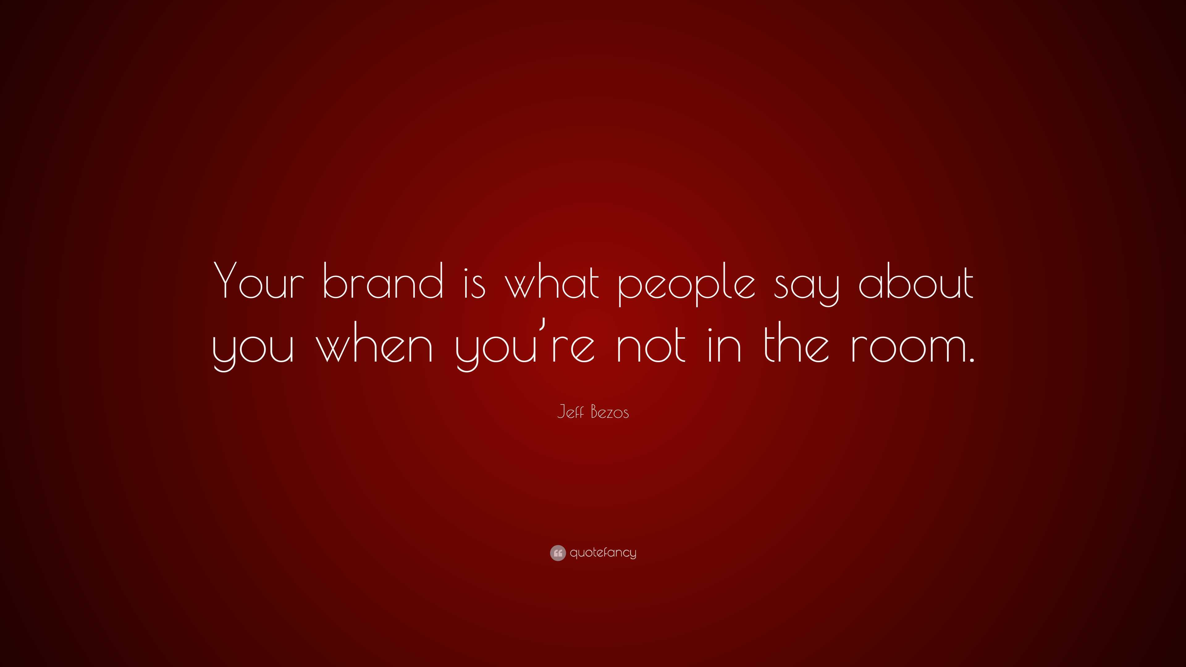 Jeff Bezos Quote: “Your brand is what people say about you when you’re ...