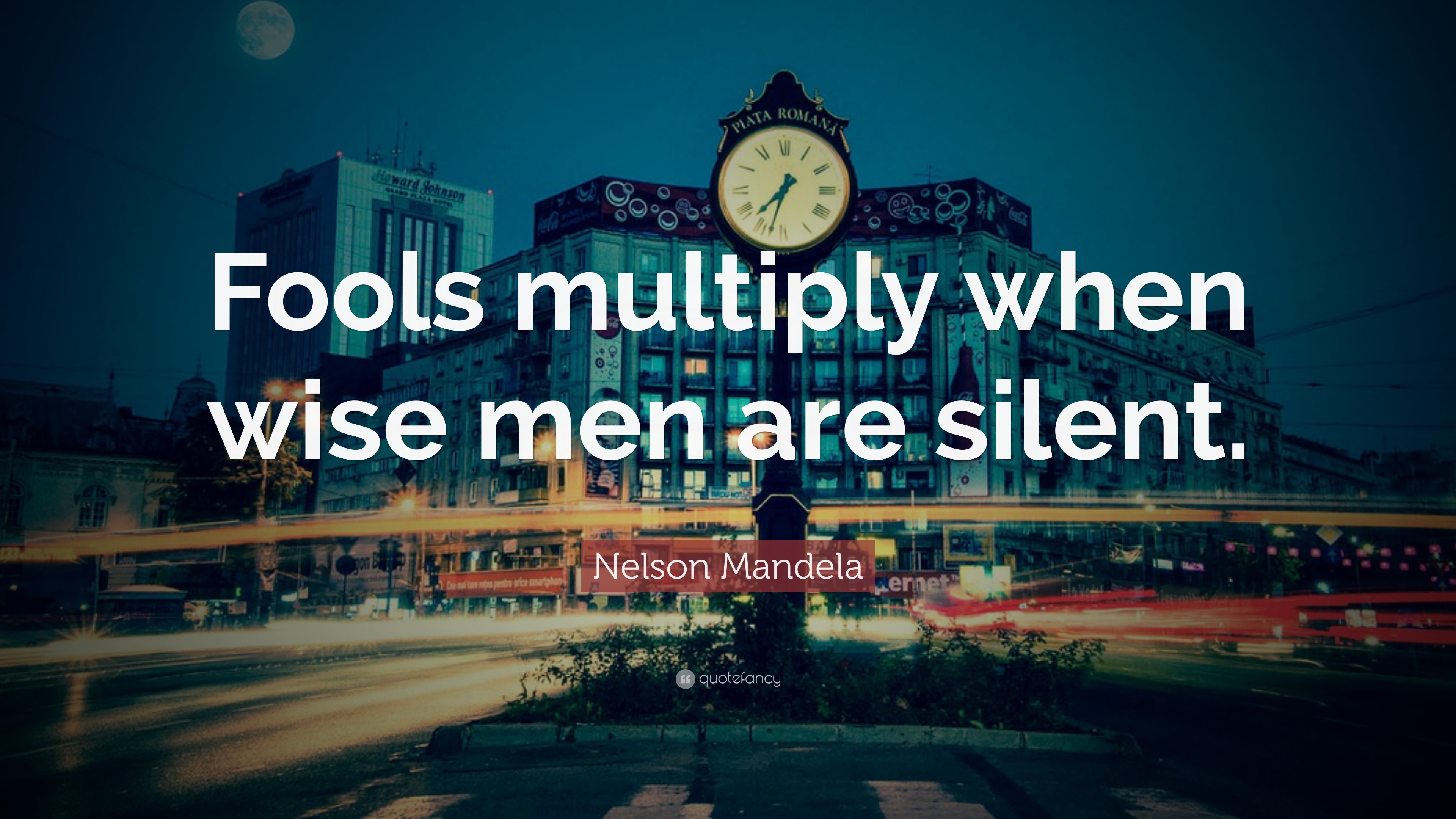Nelson Mandela Quote: “Fools multiply when wise men are silent.”
