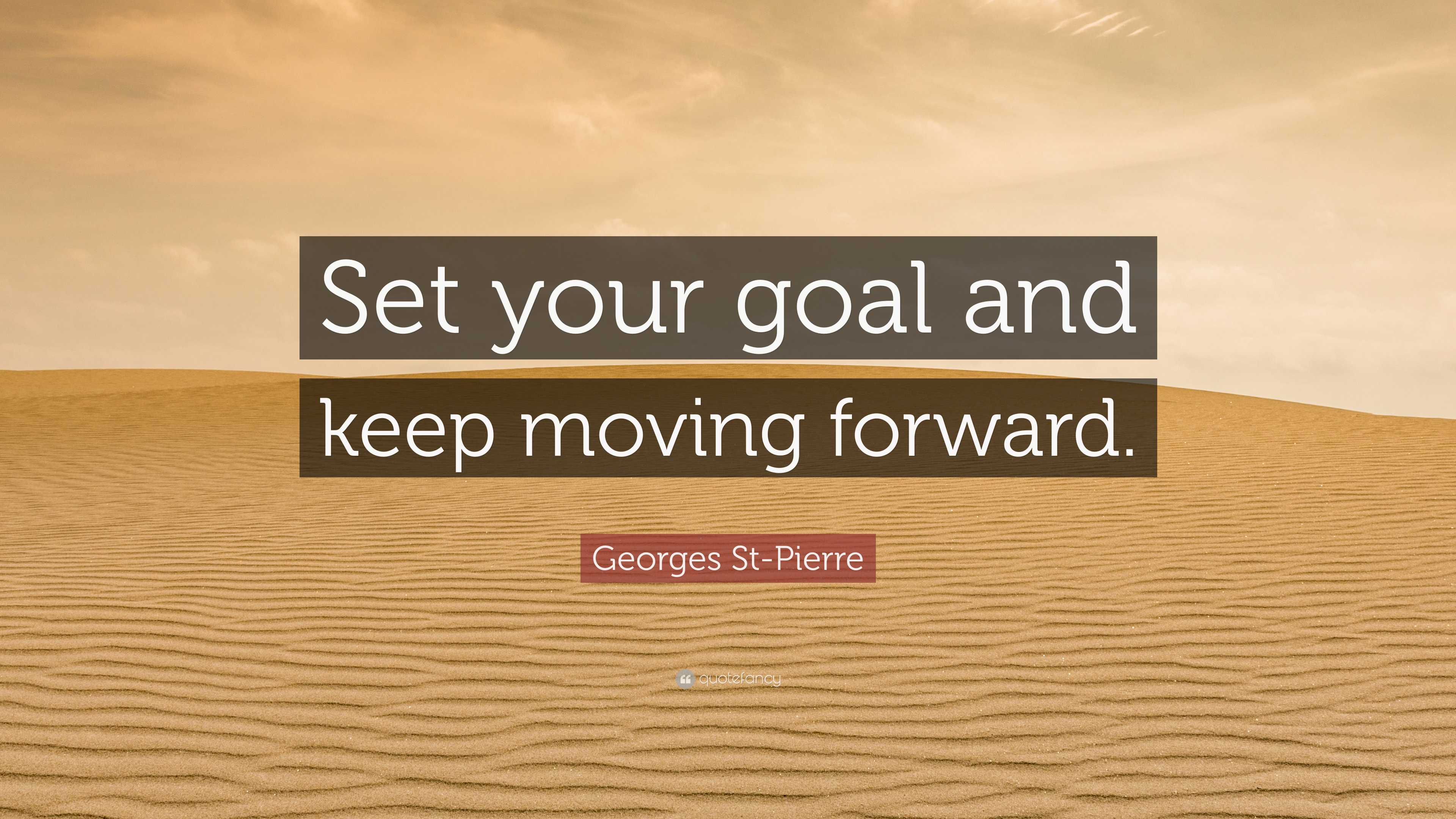 Georges St-Pierre Quote: “Set your goal and keep moving forward.”