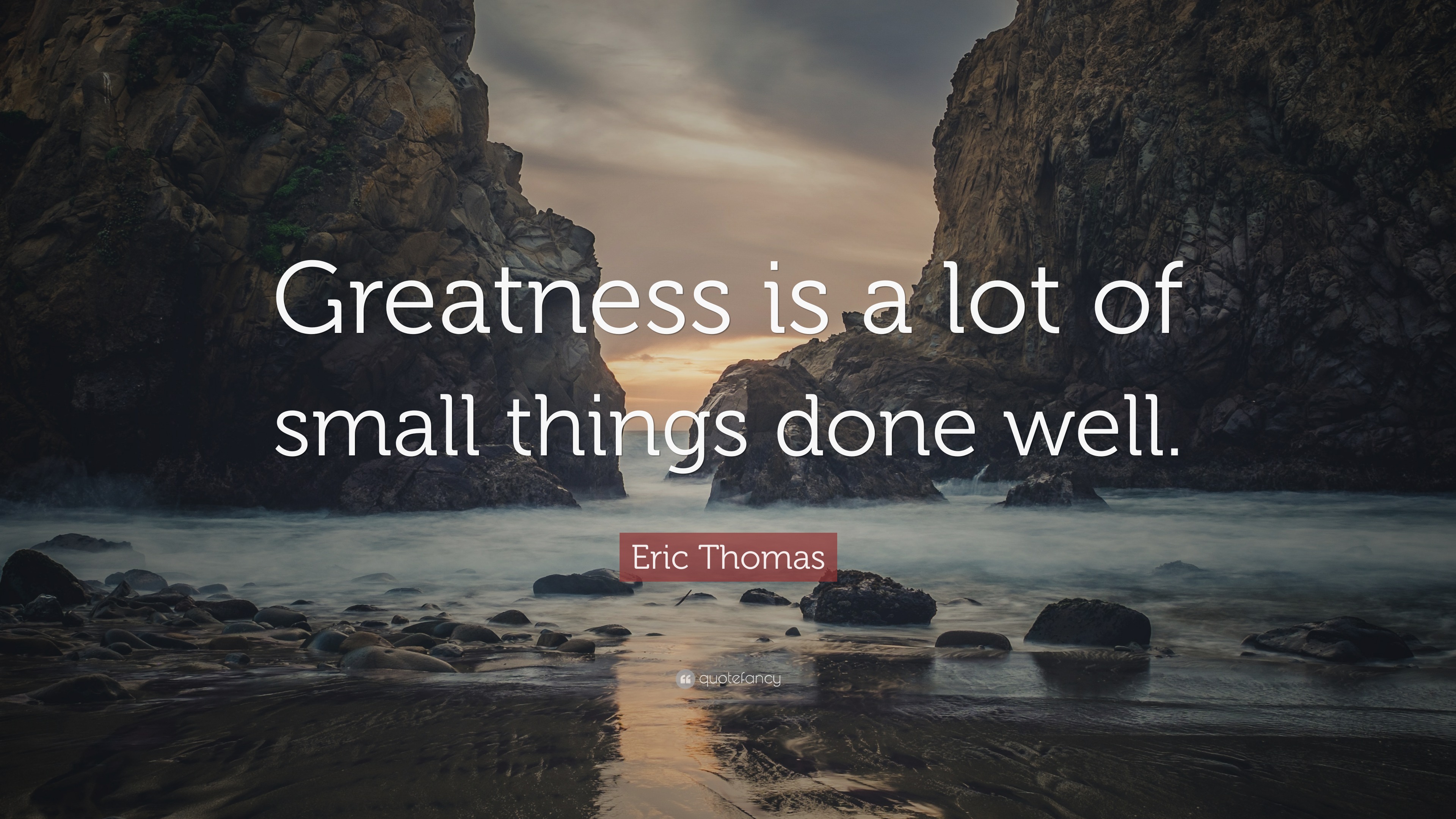 Eric Thomas Quote: “Greatness is a lot of small things done well.”