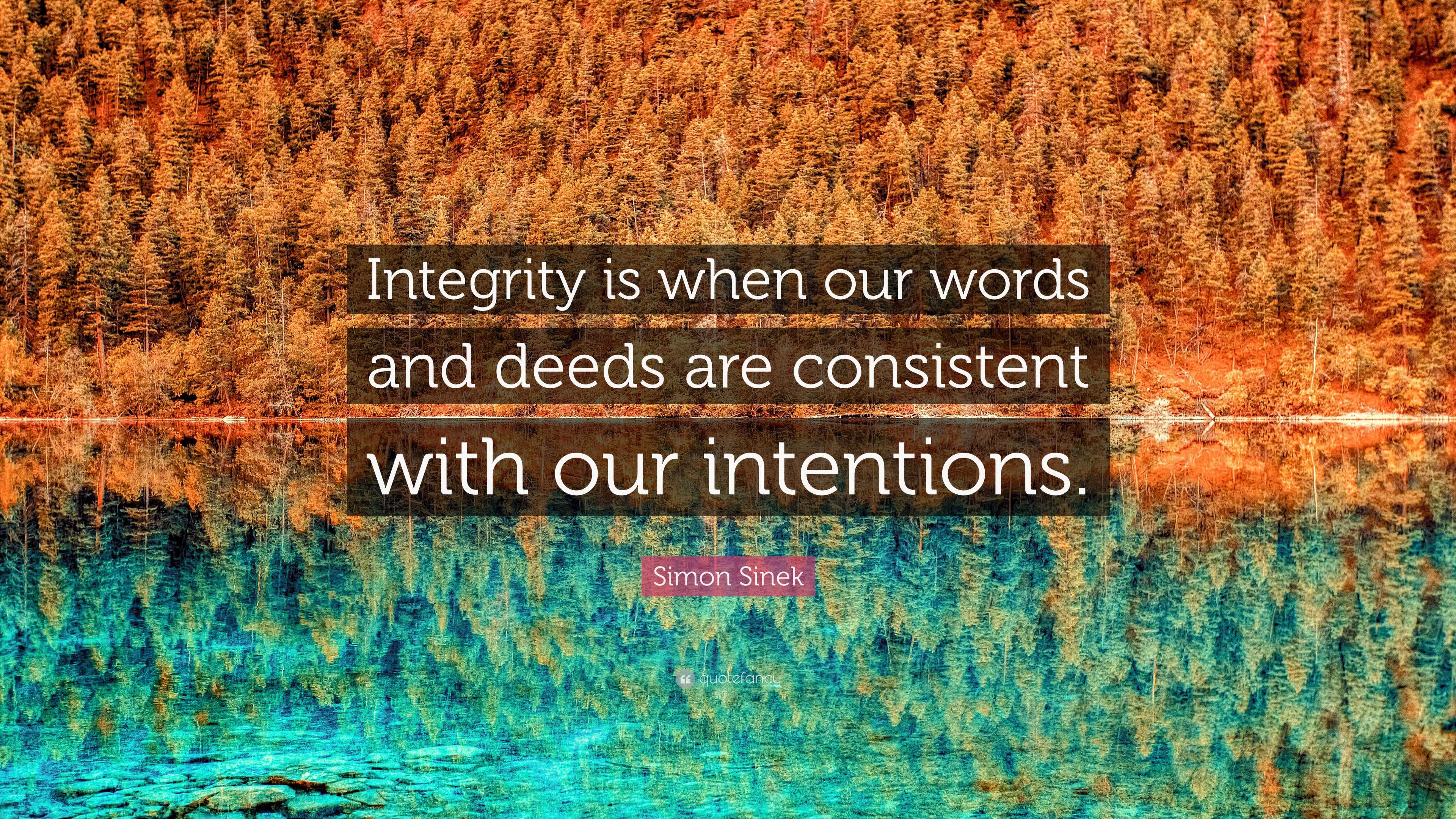 Simon Sinek Quote: “Integrity is when our words and deeds are ...