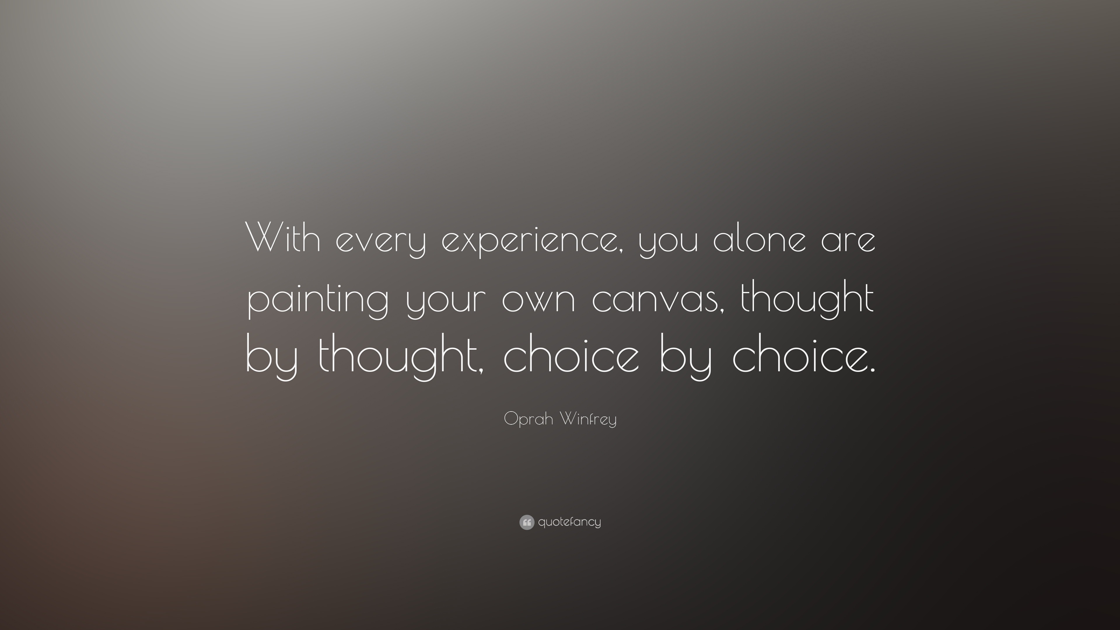 Oprah Winfrey Quote: “With every experience, you alone are painting ...