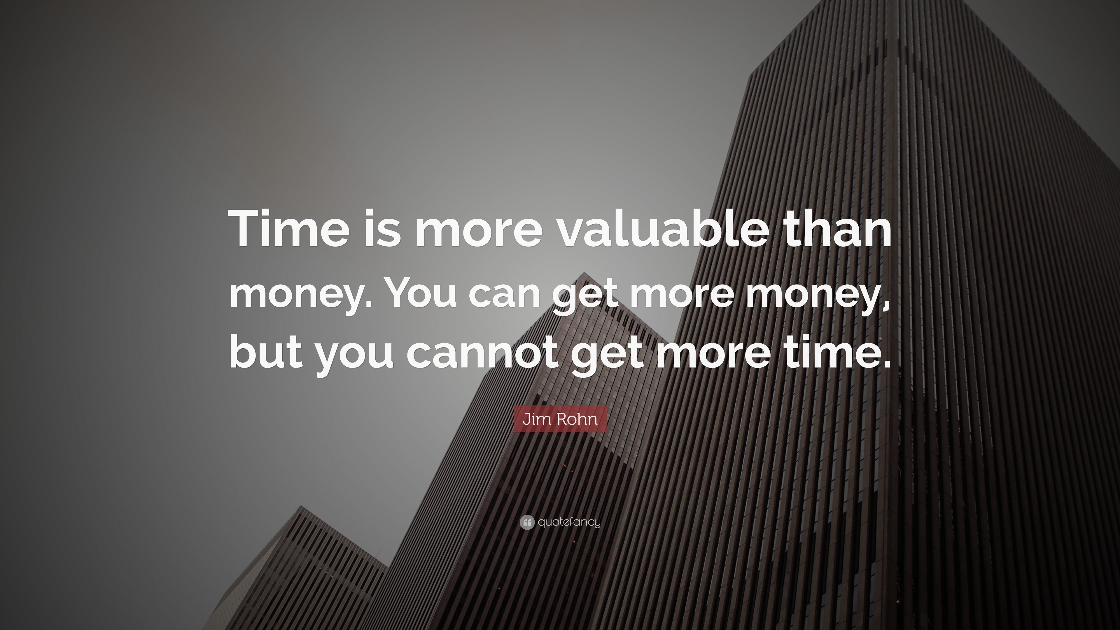 Jim Rohn Quote: “Time is more valuable than money. You can get more ...