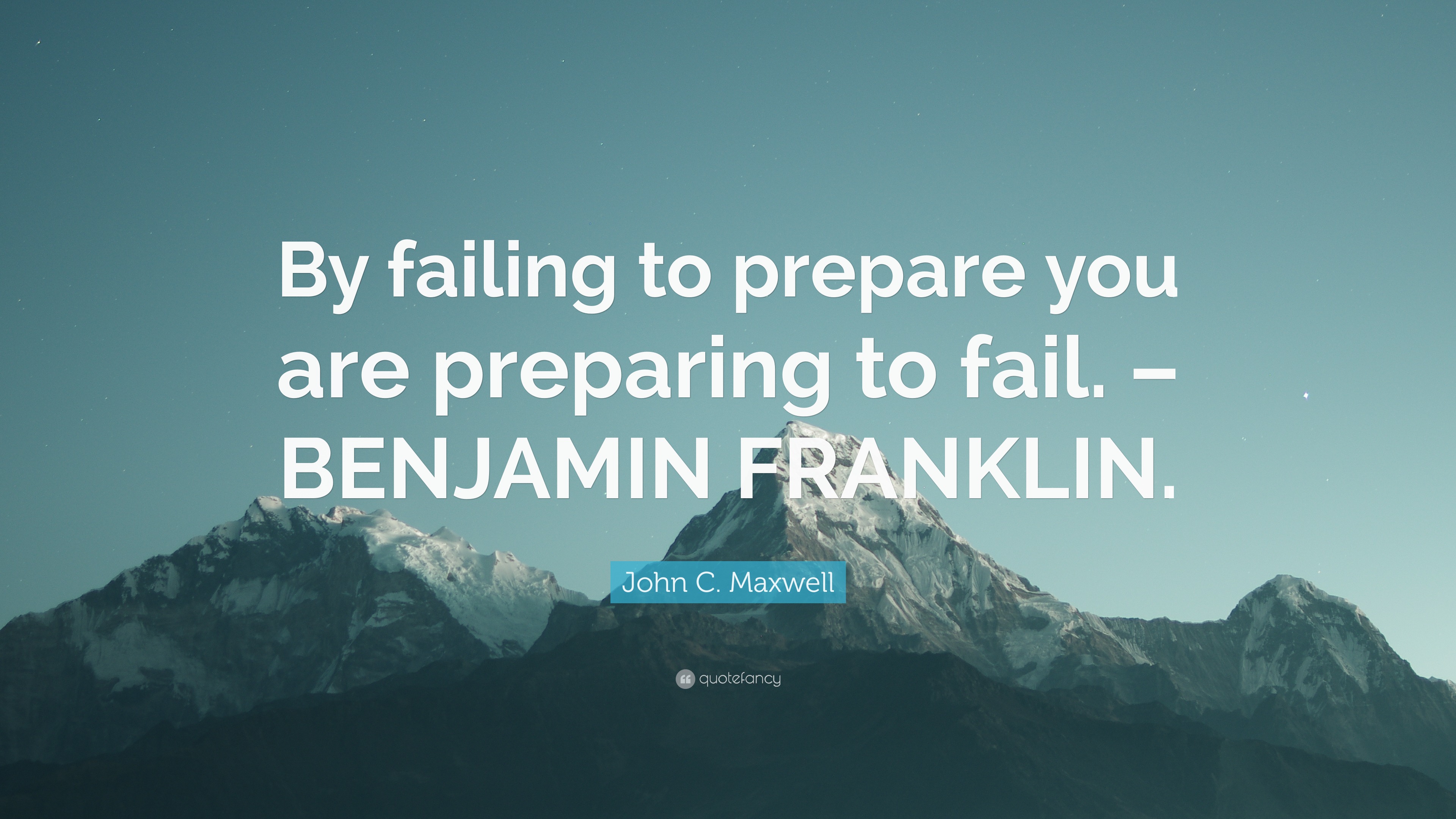 John C. Maxwell Quote: “By failing to prepare you are preparing to fail ...
