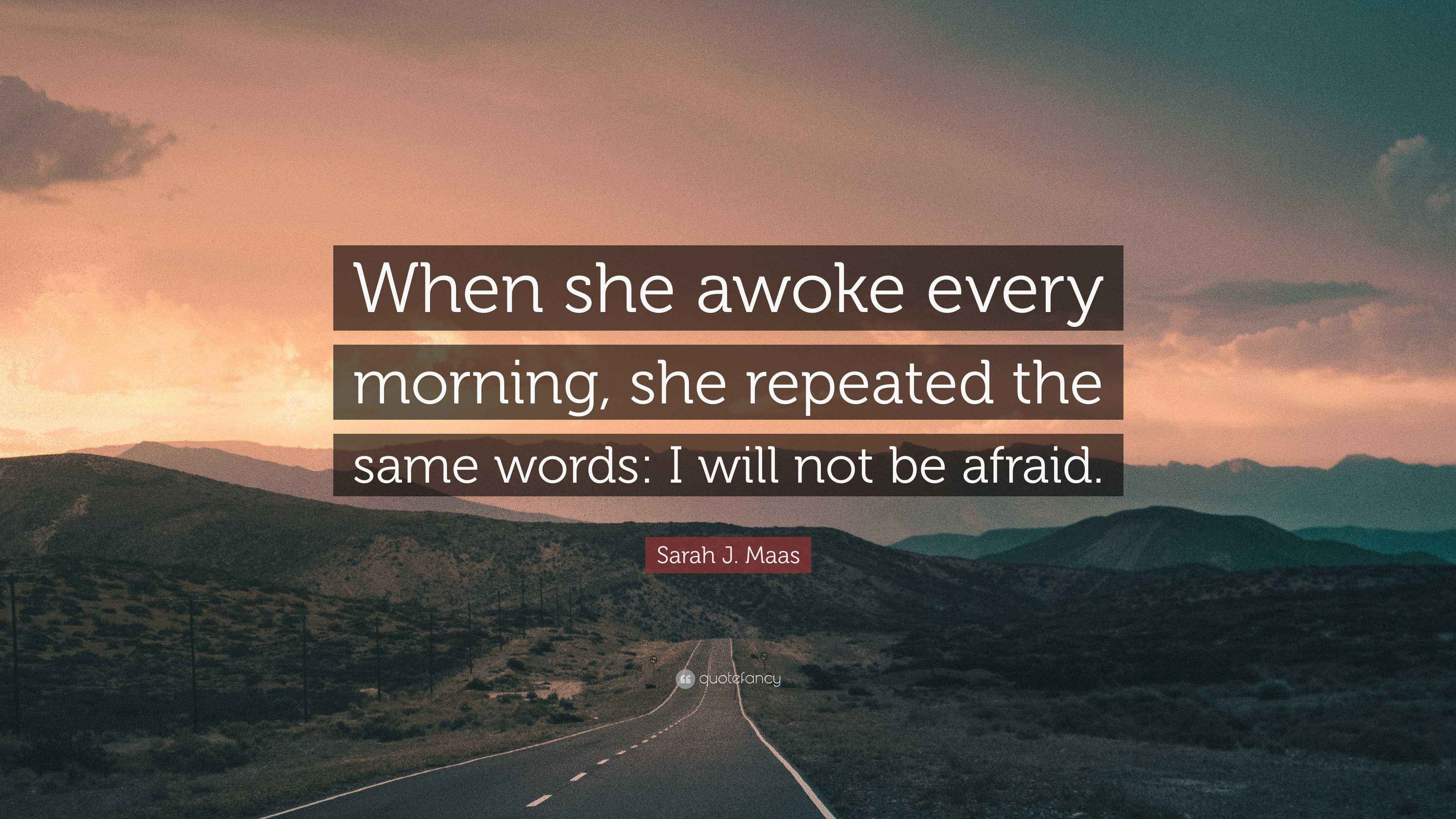 Sarah J. Maas Quote: “When she awoke every morning, she repeated the ...