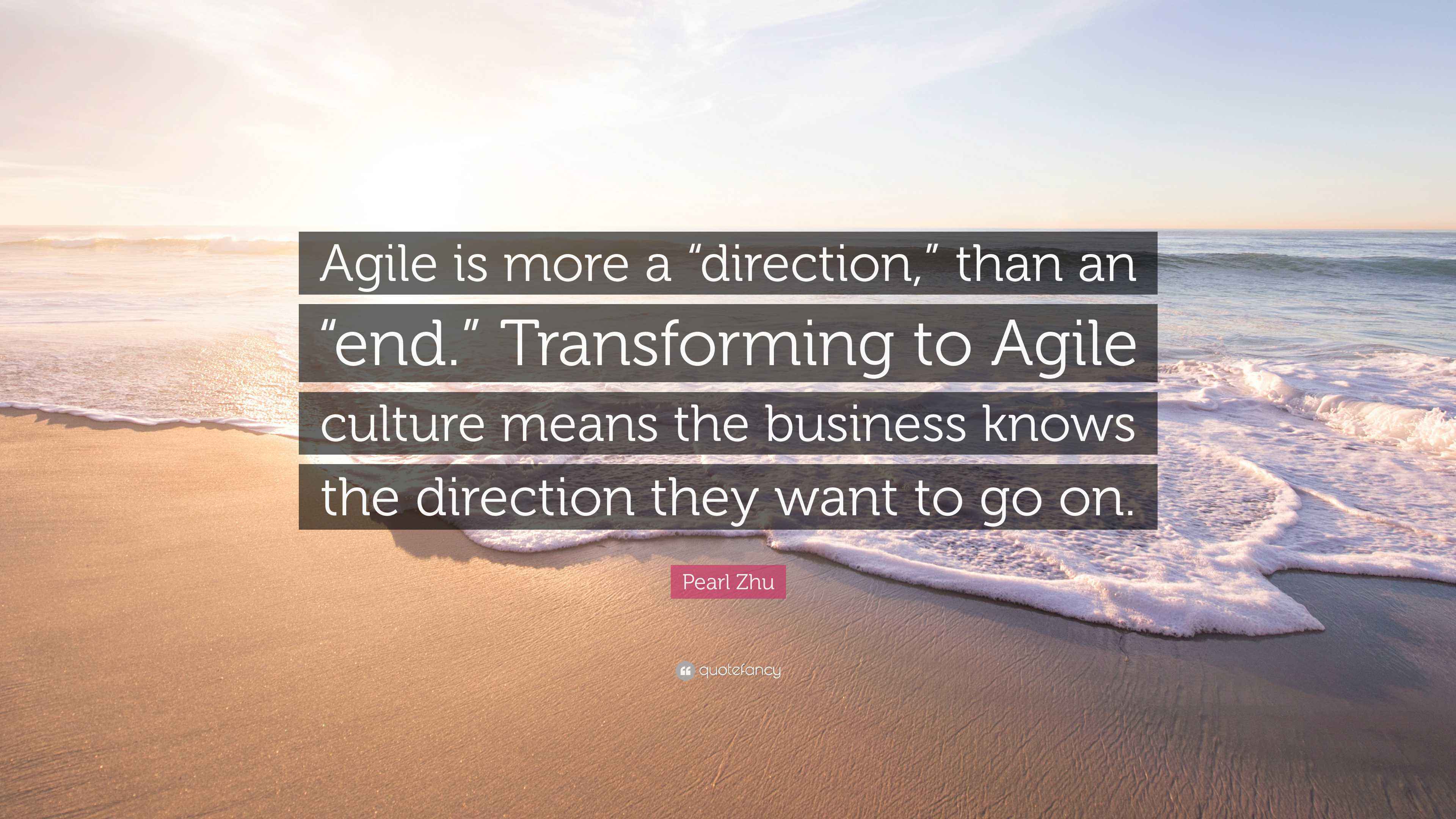 Pearl Zhu Quote: “Agile is more a “direction,” than an “end ...