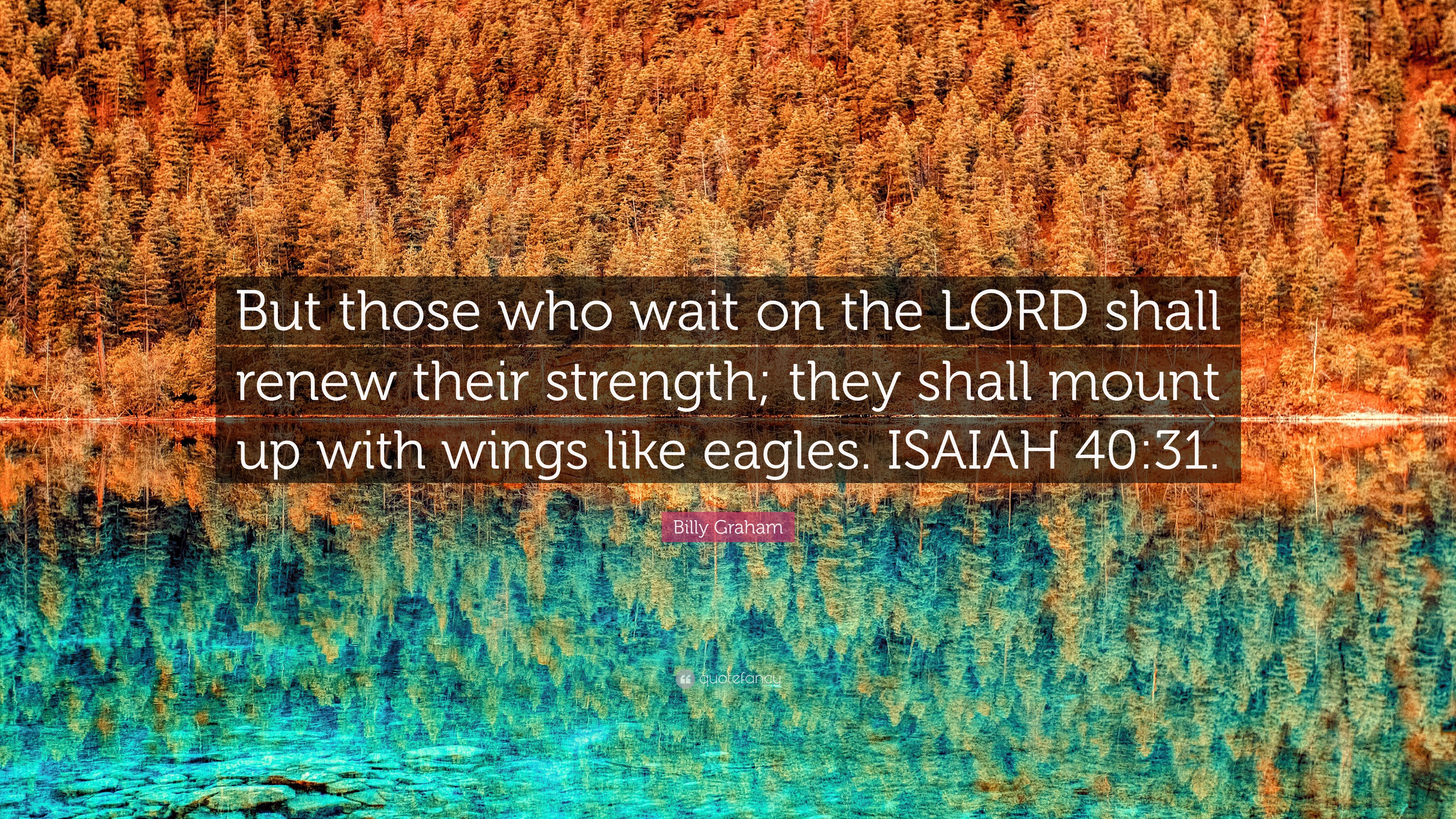Billy Graham Quote: “But those who wait on the LORD shall renew their ...