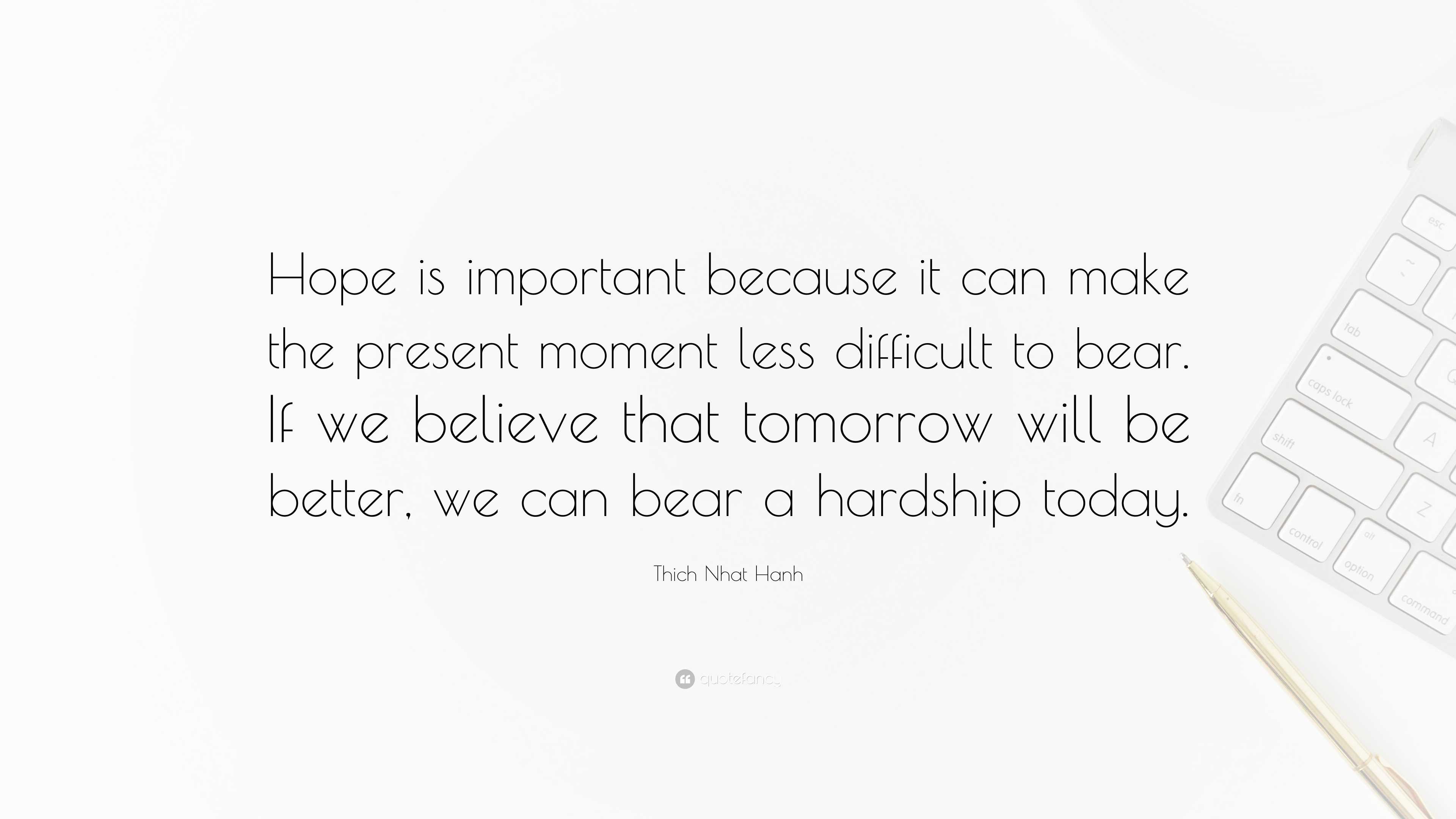 Thich Nhat Hanh Quote: “Hope is important because it can make the ...