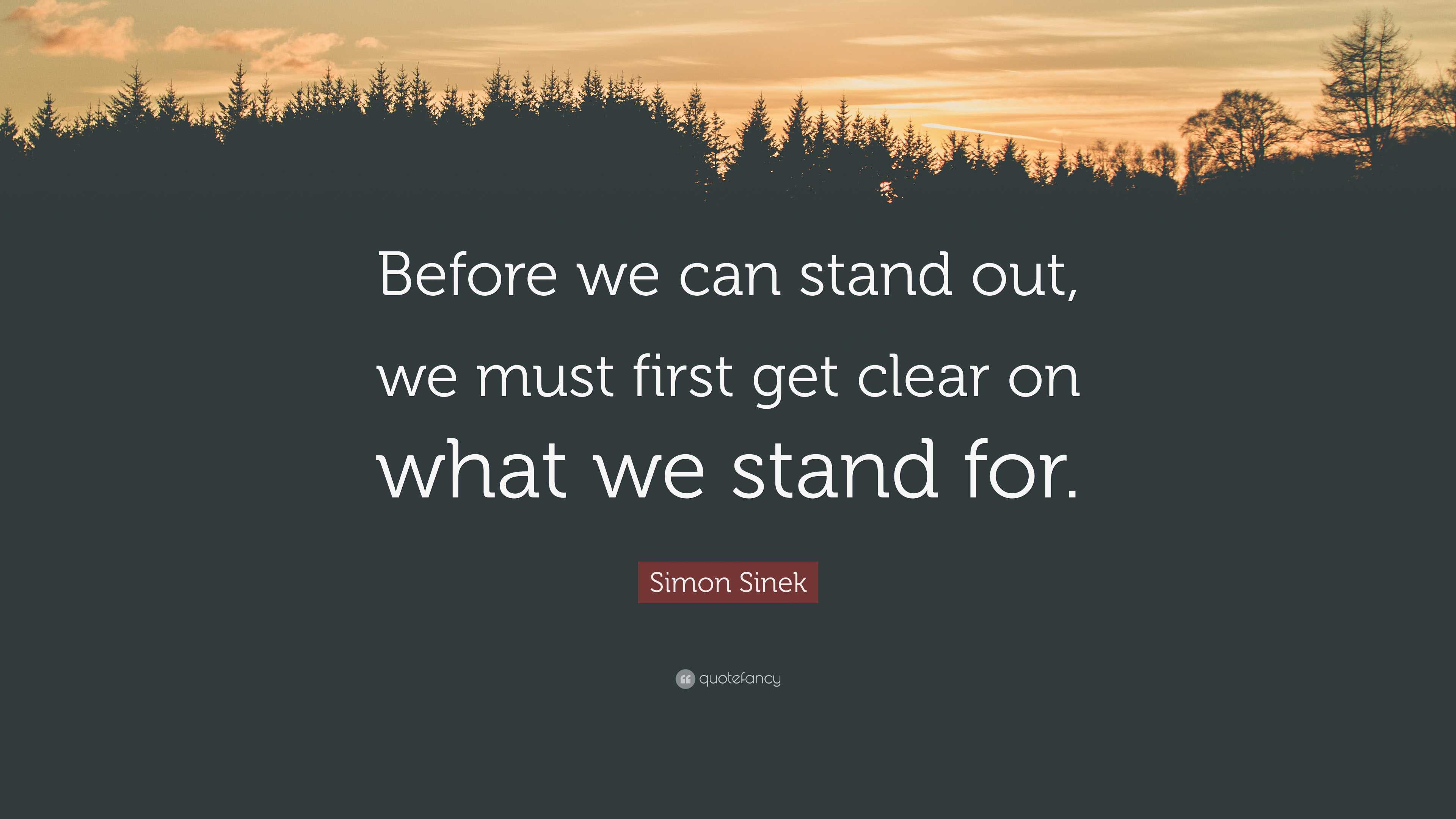 Simon Sinek Quote: “Before we can stand out, we must first get clear on ...