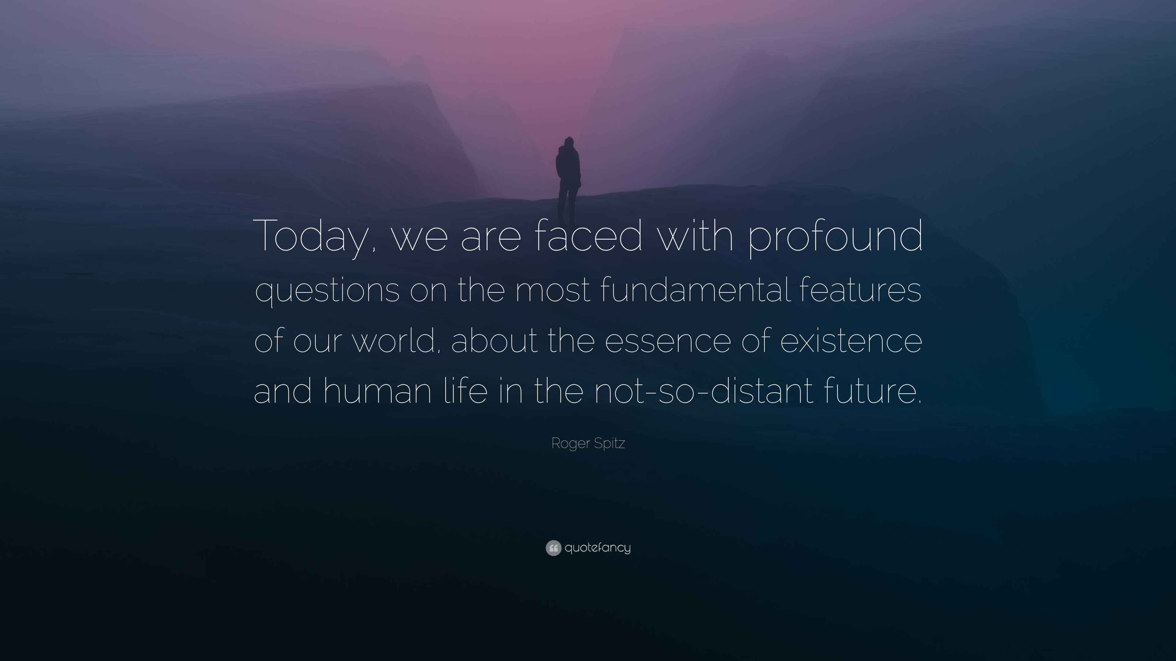 Roger Spitz Quote: “Today, we are faced with profound questions on the ...