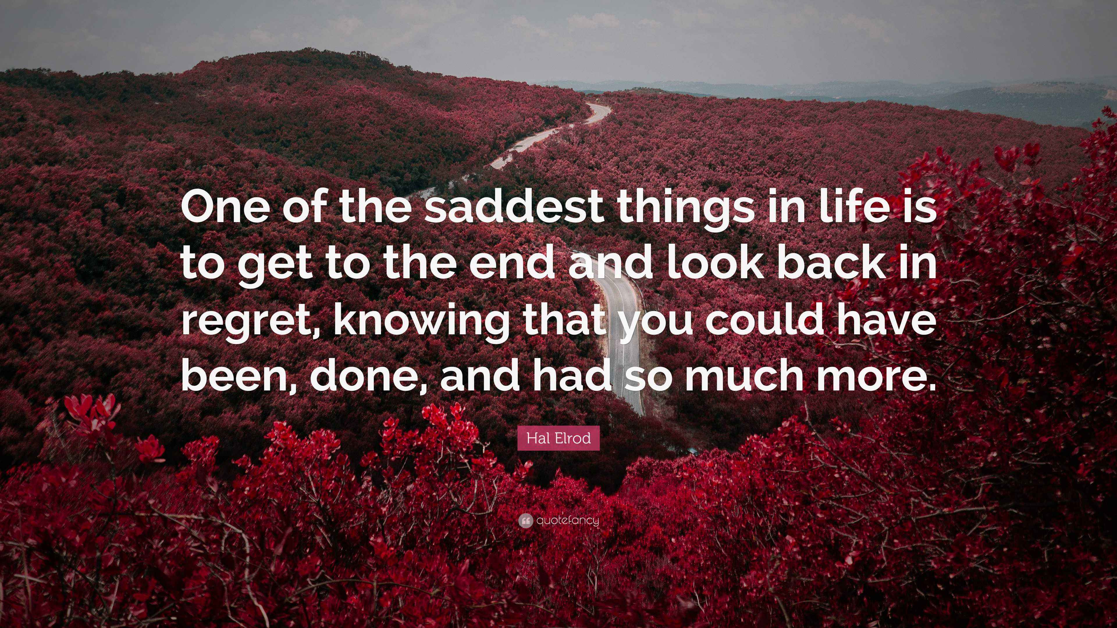 Hal Elrod Quote: “One of the saddest things in life is to get to the ...
