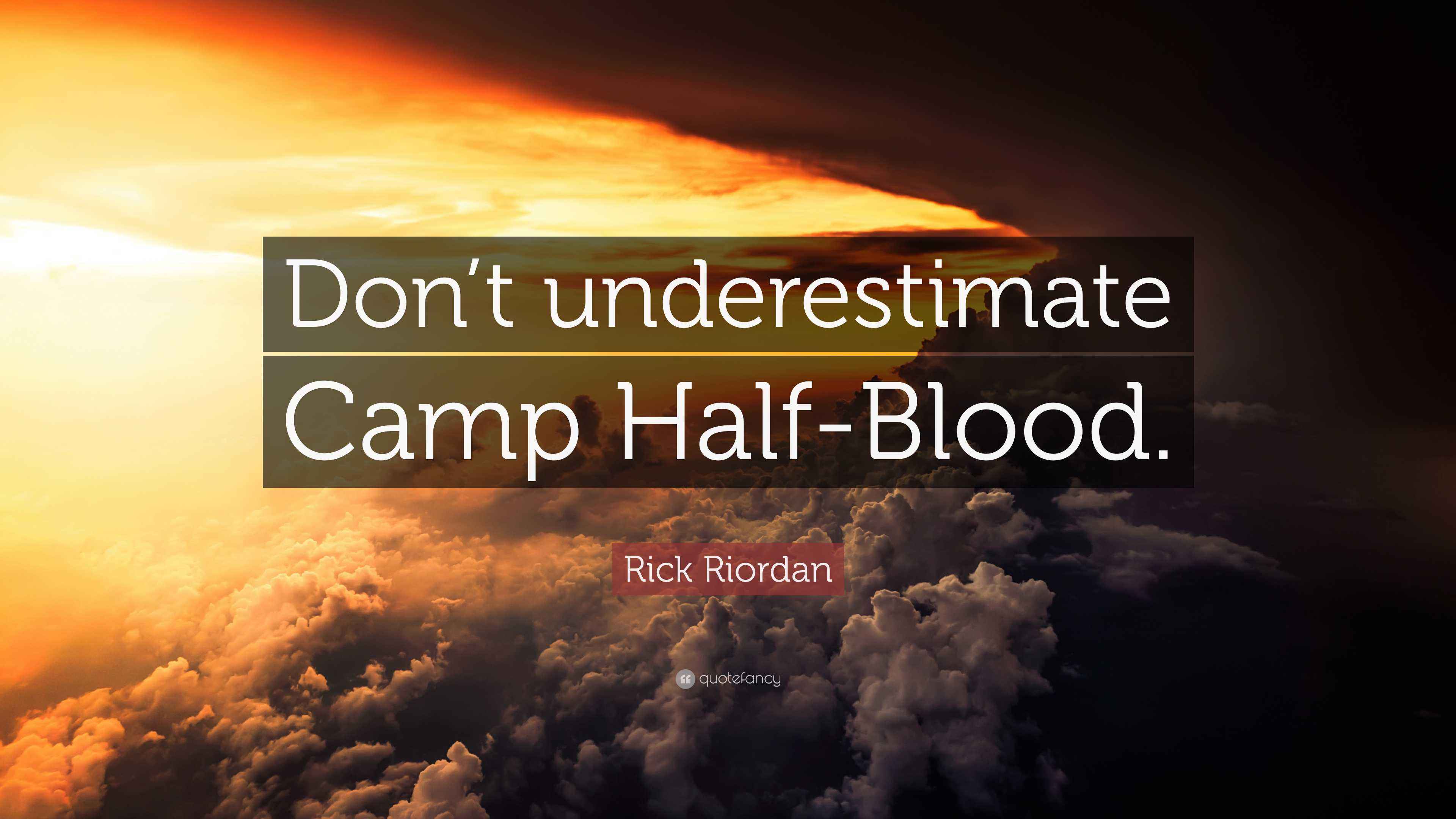Rick Riordan Quote: “Don’t underestimate Camp Half-Blood.”