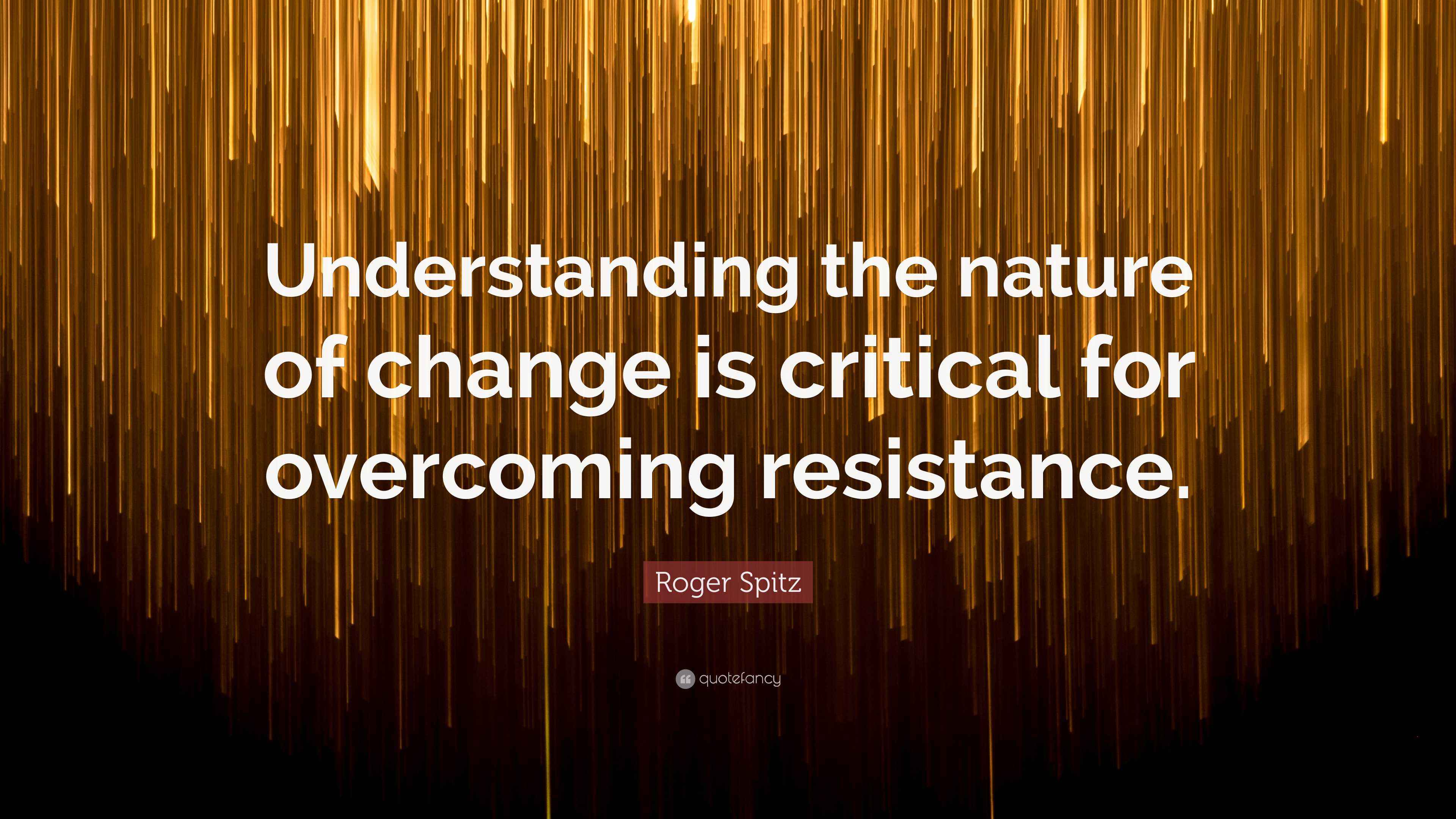 Roger Spitz Quote: “Understanding the nature of change is critical for ...