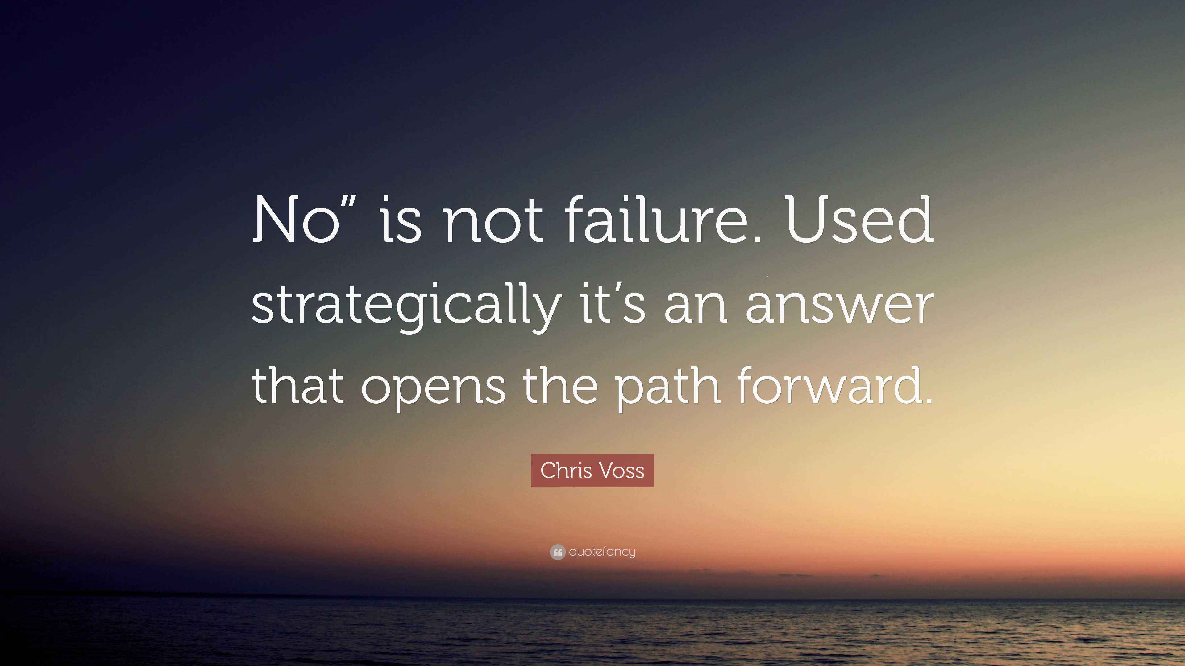 Chris Voss Quote: “No” is not failure. Used strategically it’s an ...