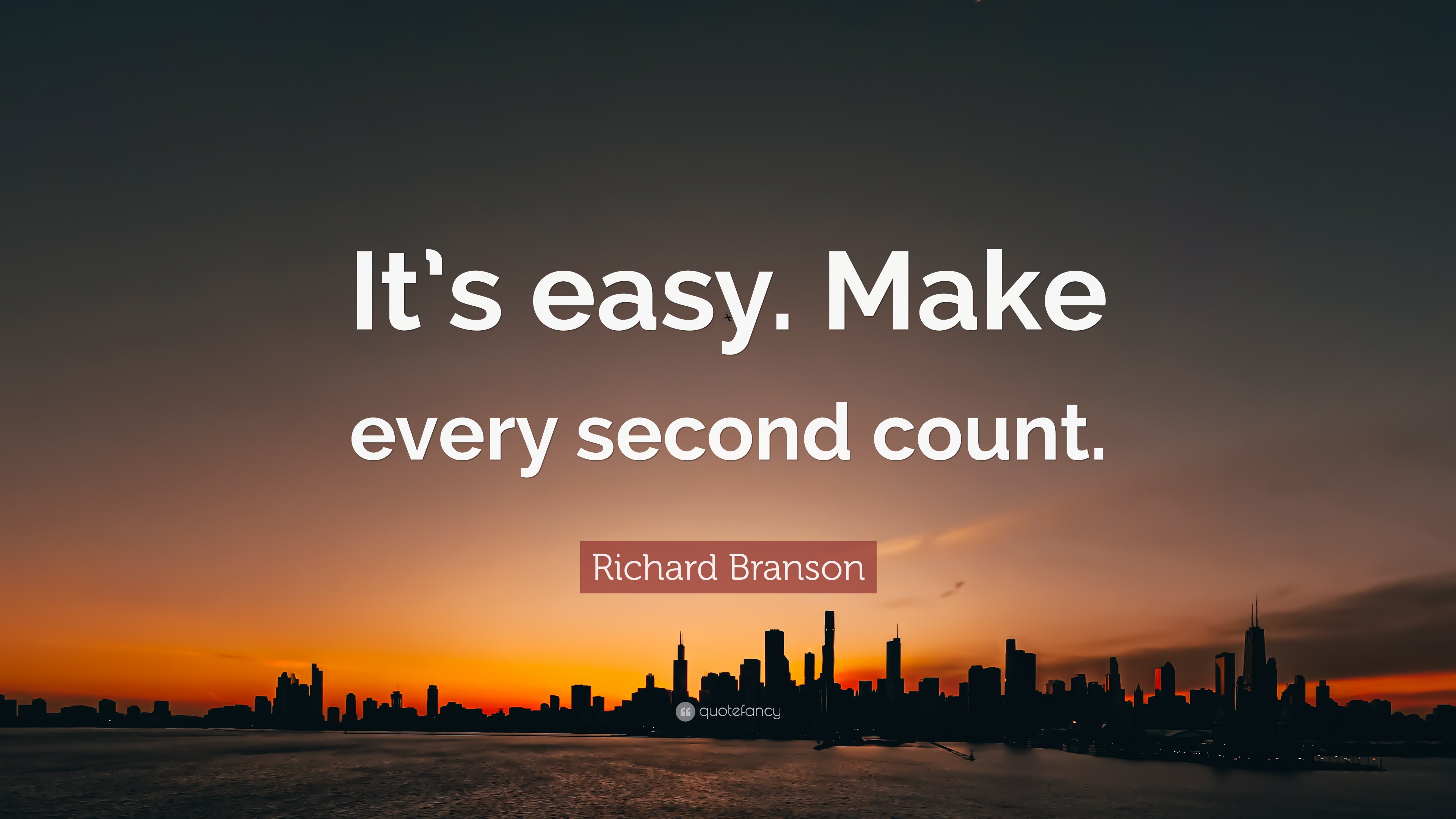 Richard Branson Quote: “It’s easy. Make every second count.”