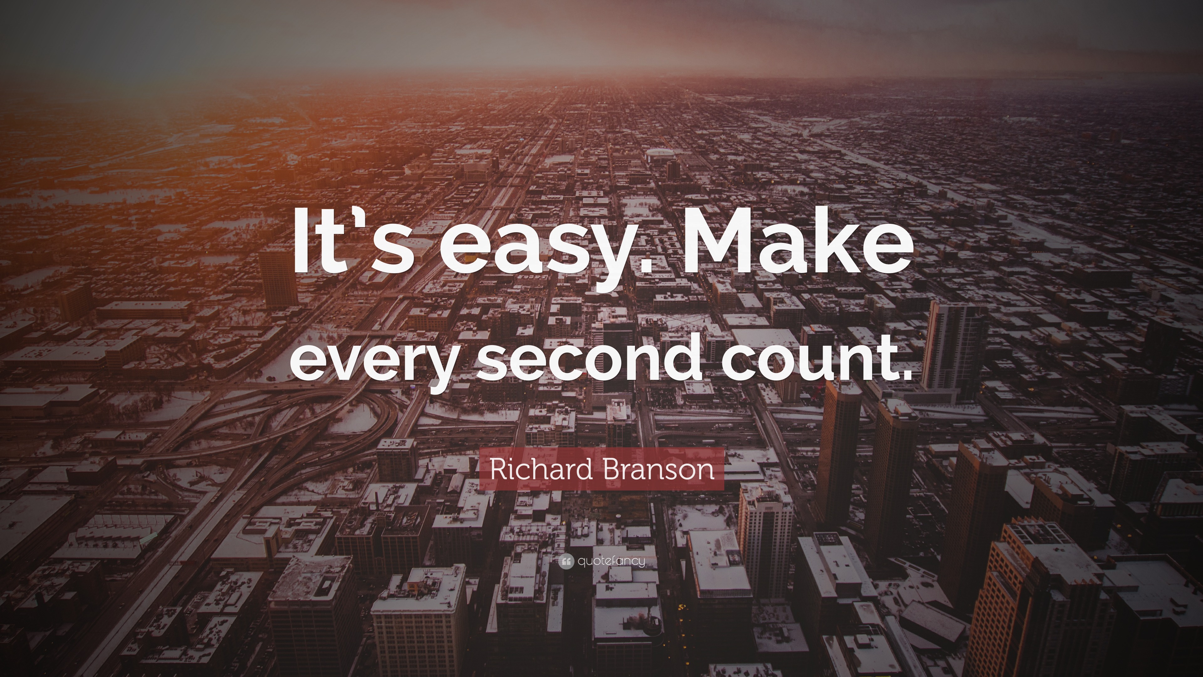 Richard Branson Quote: “It’s easy. Make every second count.”