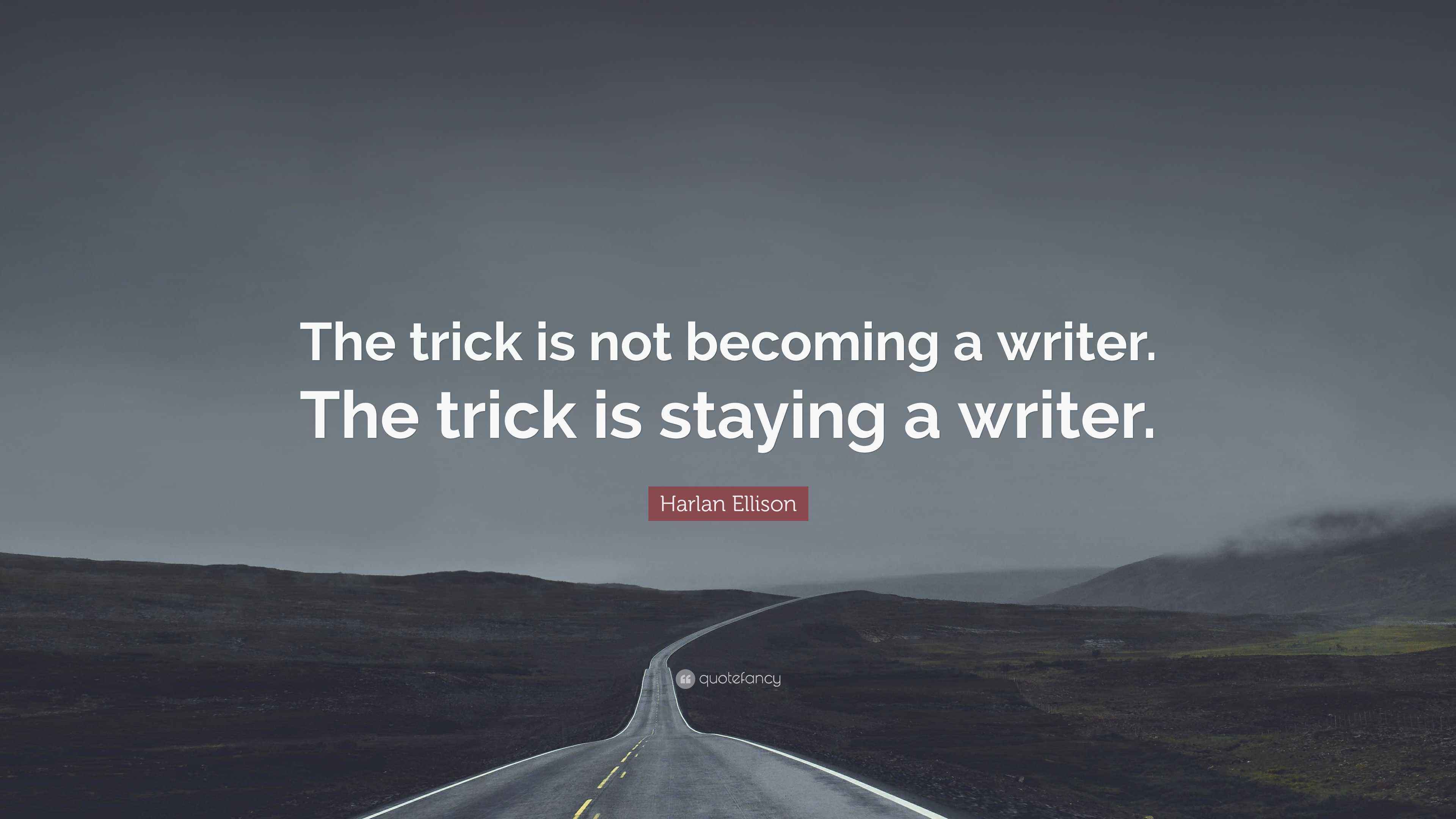 Harlan Ellison Quote: “The trick is not becoming a writer. The trick is ...