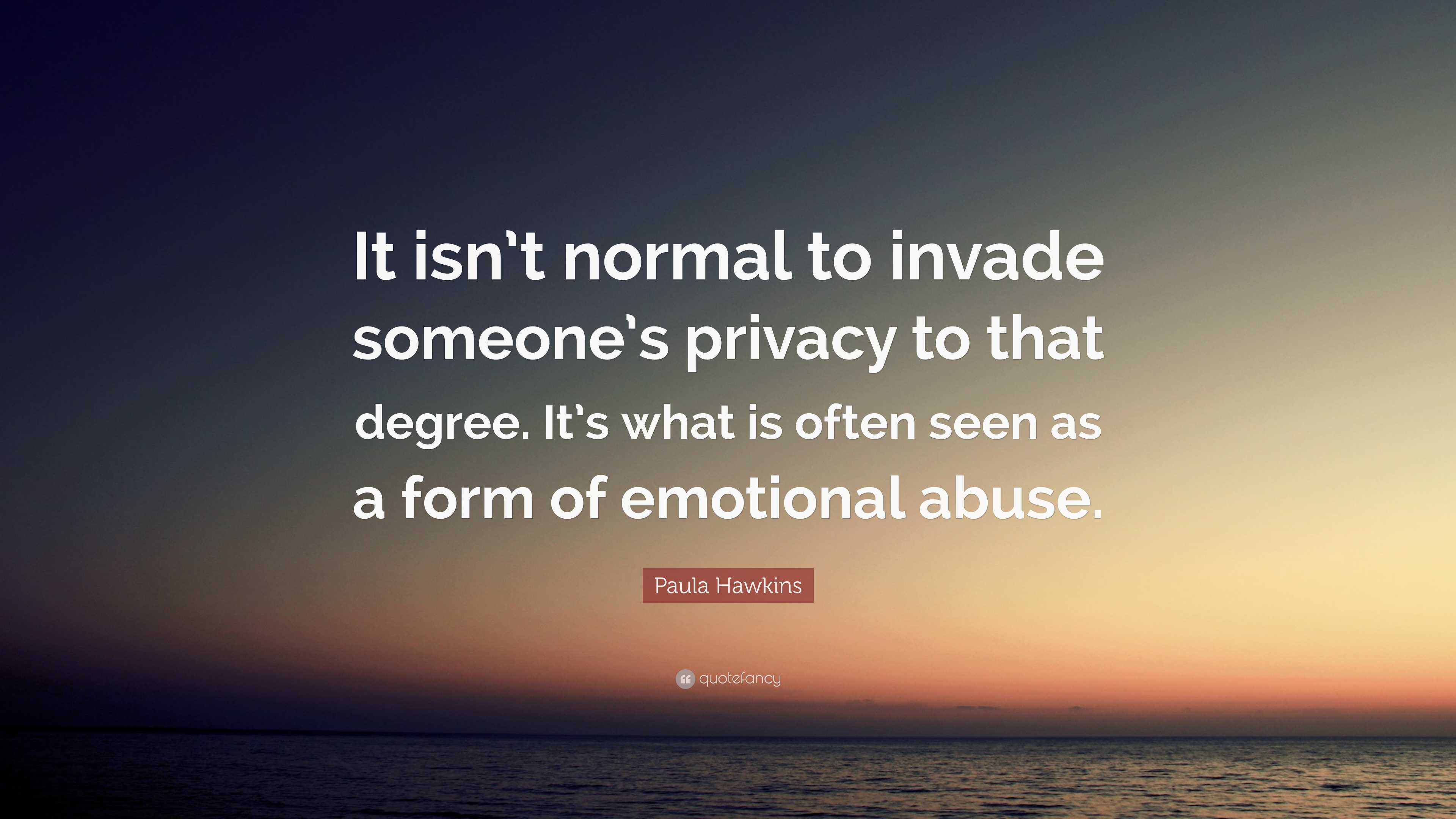 Paula Hawkins Quote: “It isn’t normal to invade someone’s privacy to ...
