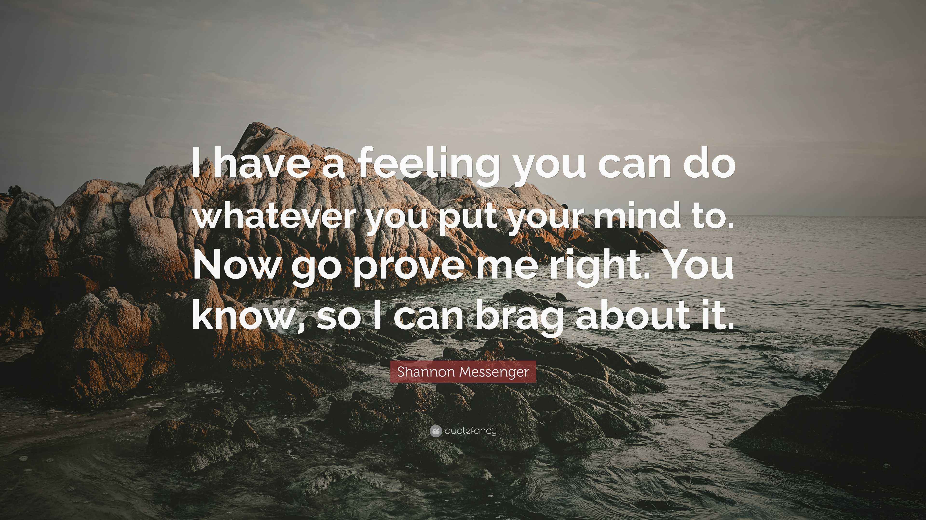 Shannon Messenger Quote: “I have a feeling you can do whatever you put ...