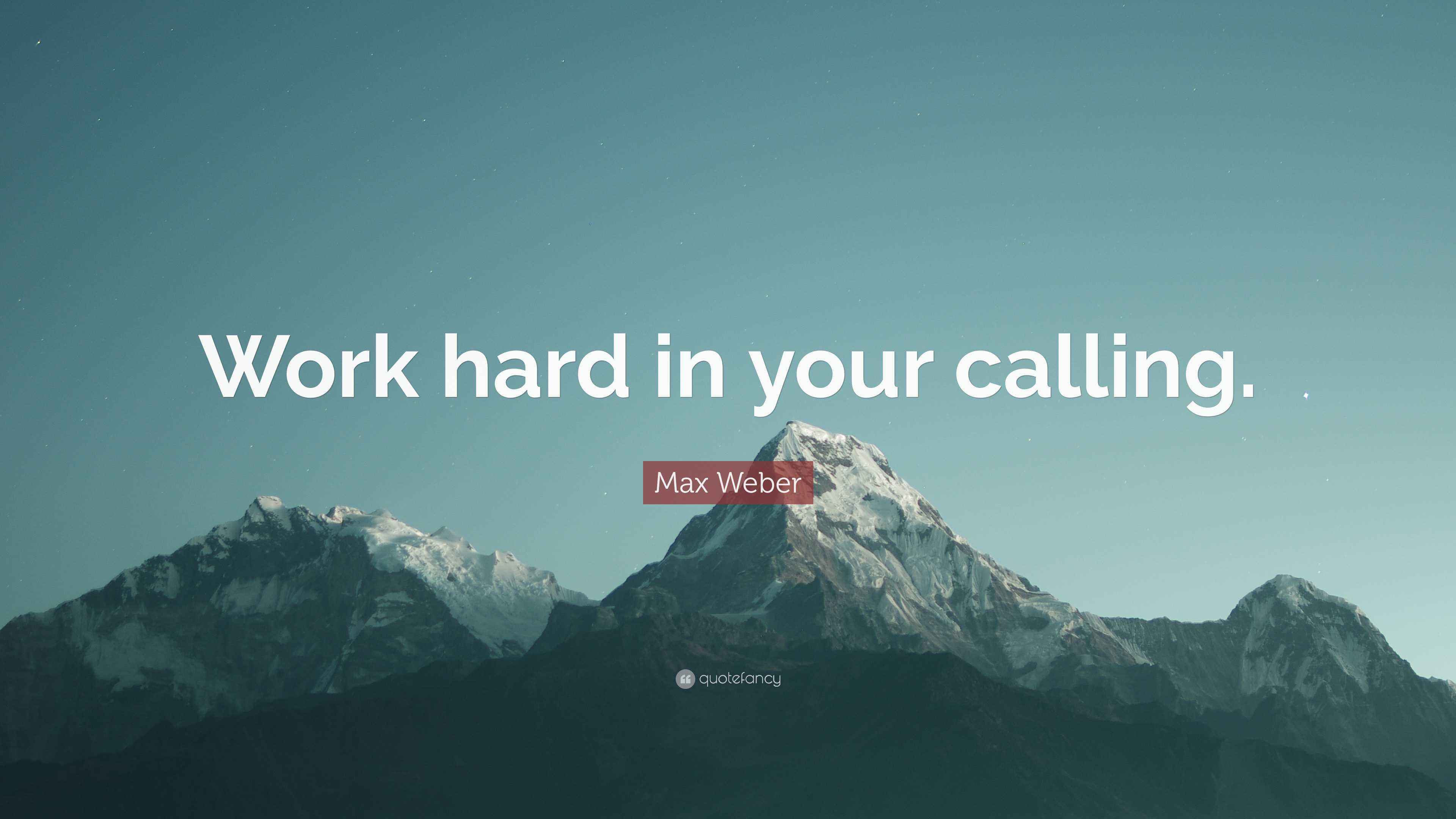 Max Weber Quote: “Work hard in your calling.”