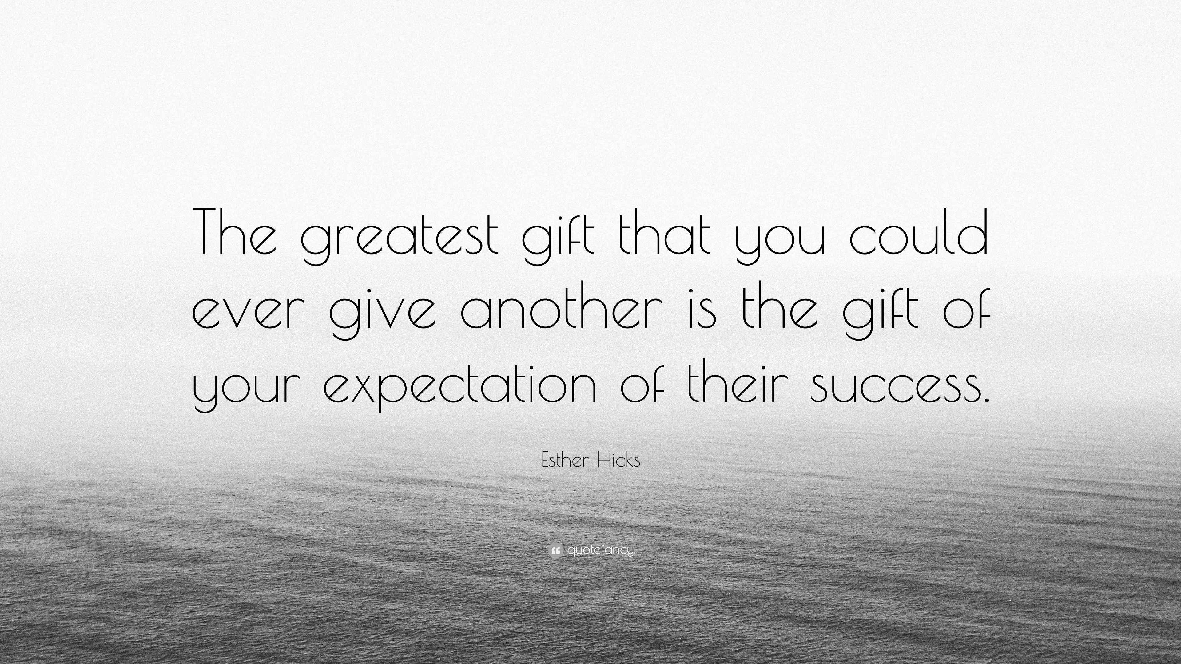 Esther Hicks Quote: “The greatest gift that you could ever give another ...