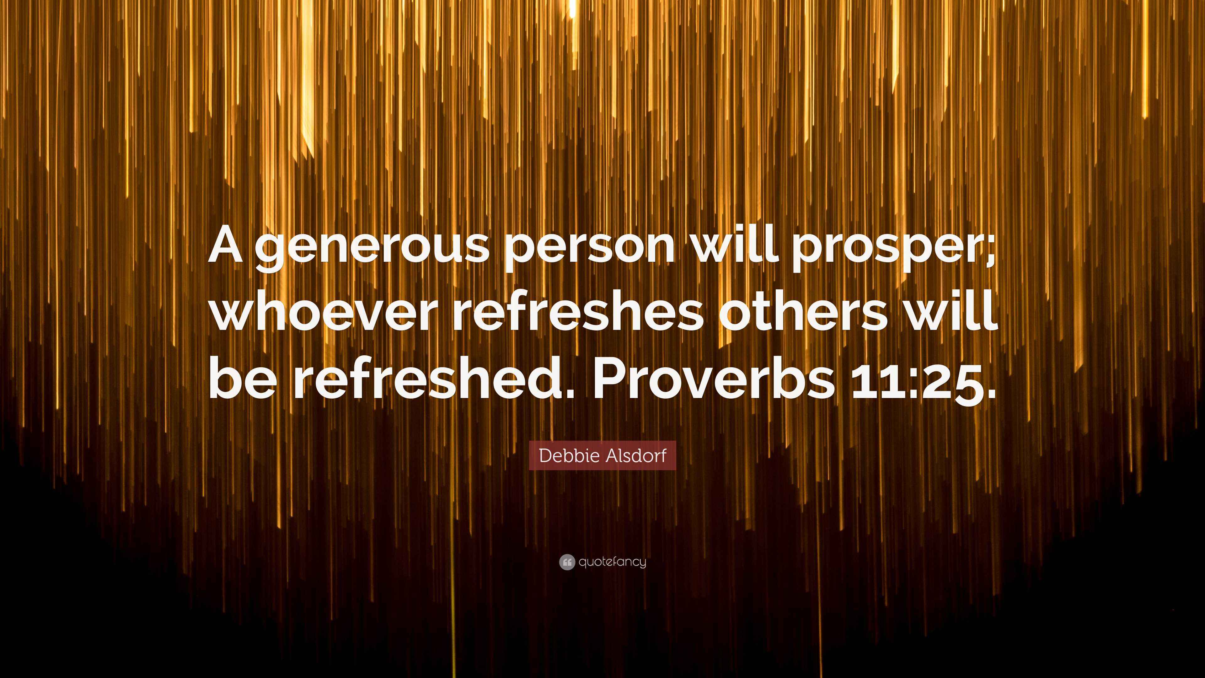 Debbie Alsdorf Quote: “A generous person will prosper; whoever ...