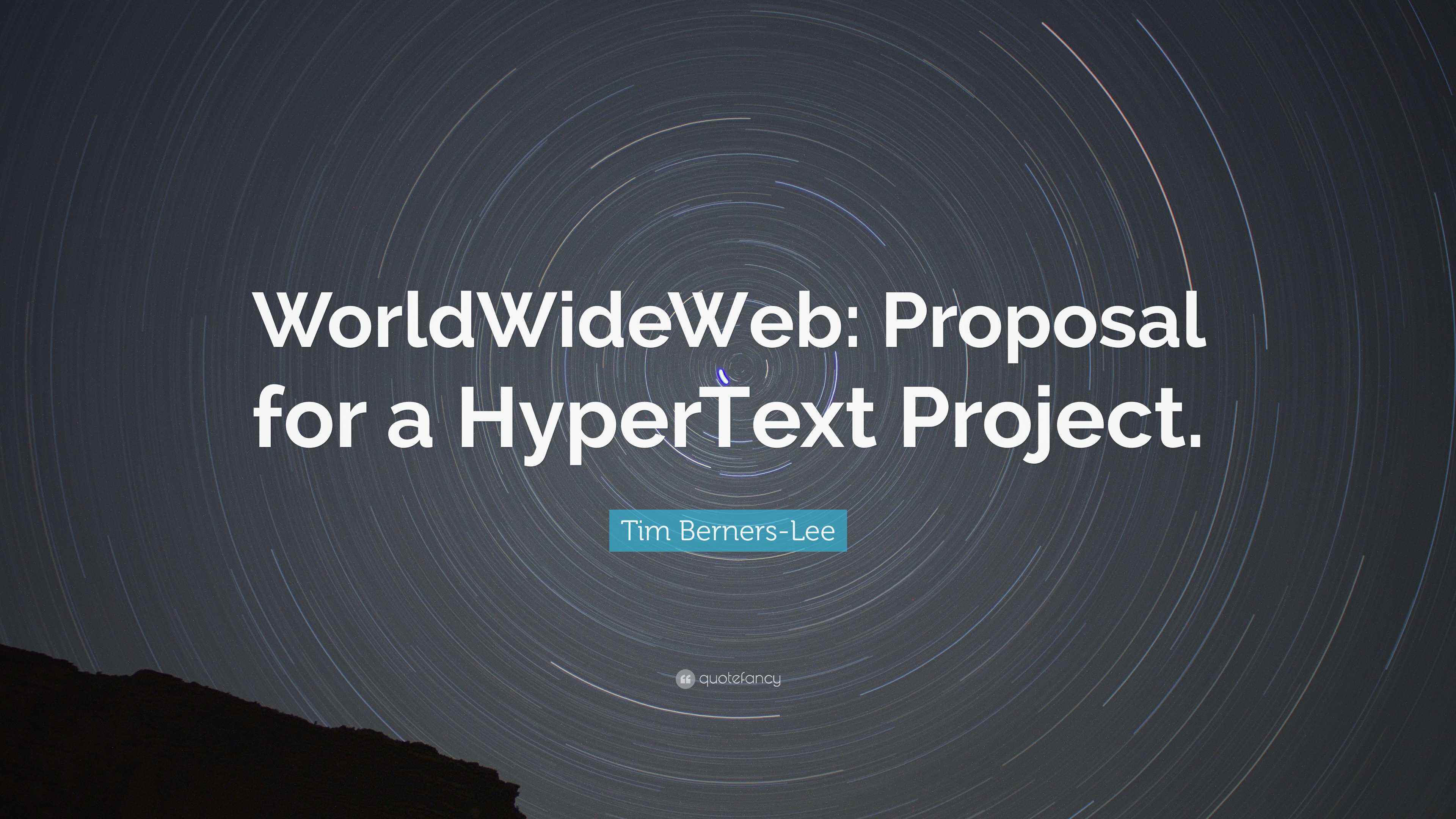 Tim Berners-Lee Quote: “WorldWideWeb: Proposal for a HyperText Project.”
