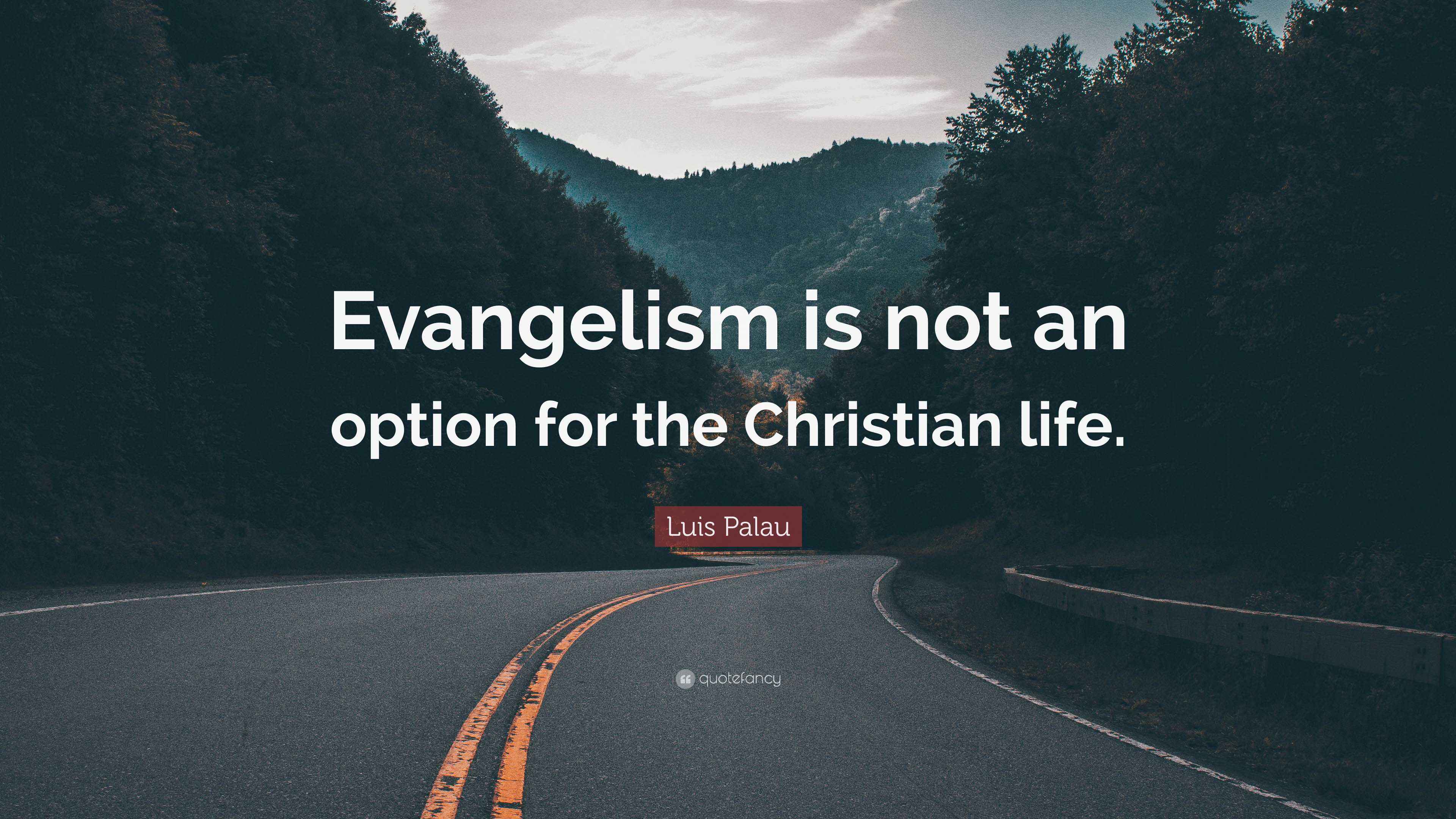 Luis Palau Quote: “Evangelism is not an option for the Christian life.”