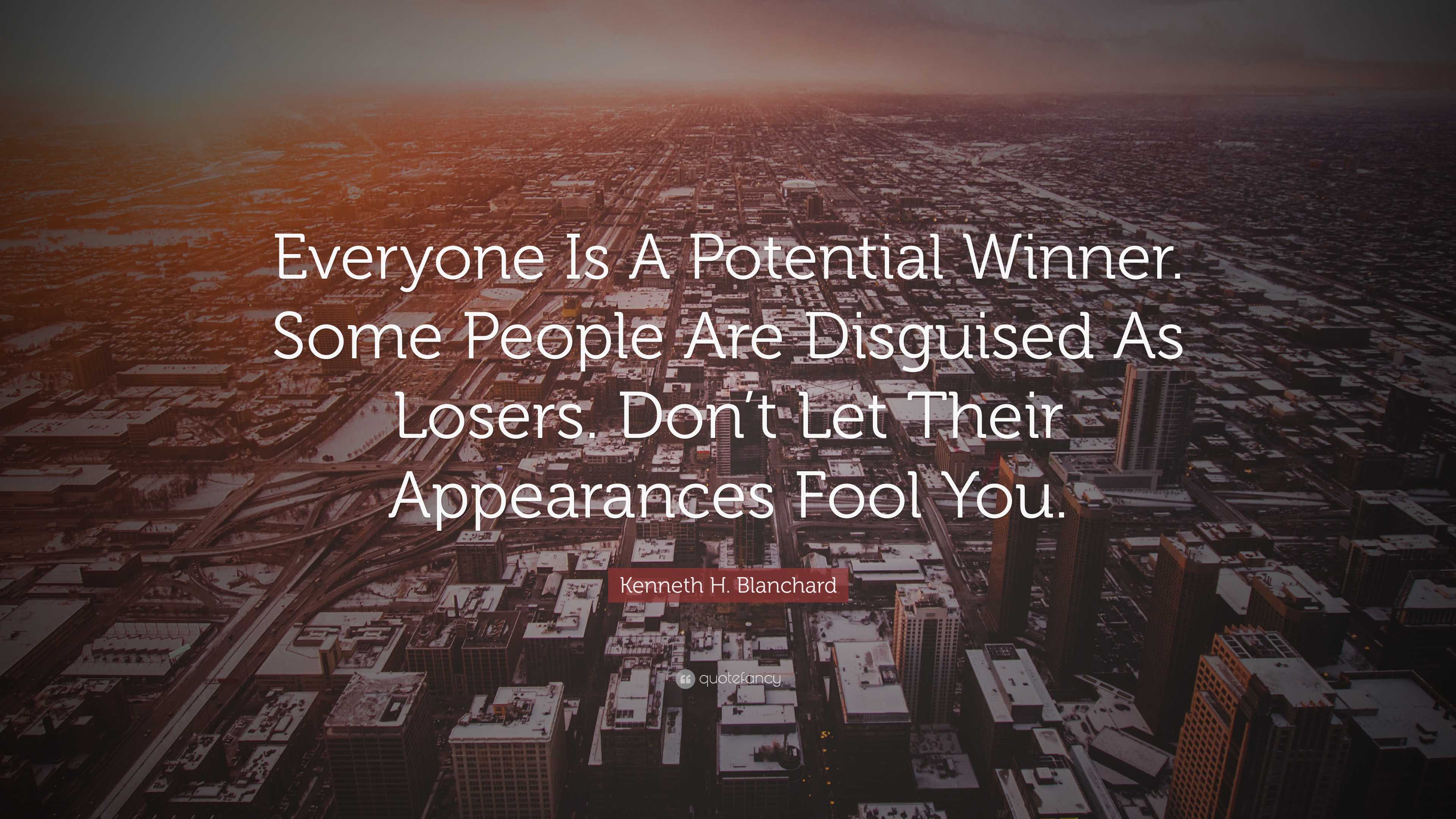 Kenneth H. Blanchard Quote: “Everyone Is A Potential Winner. Some ...