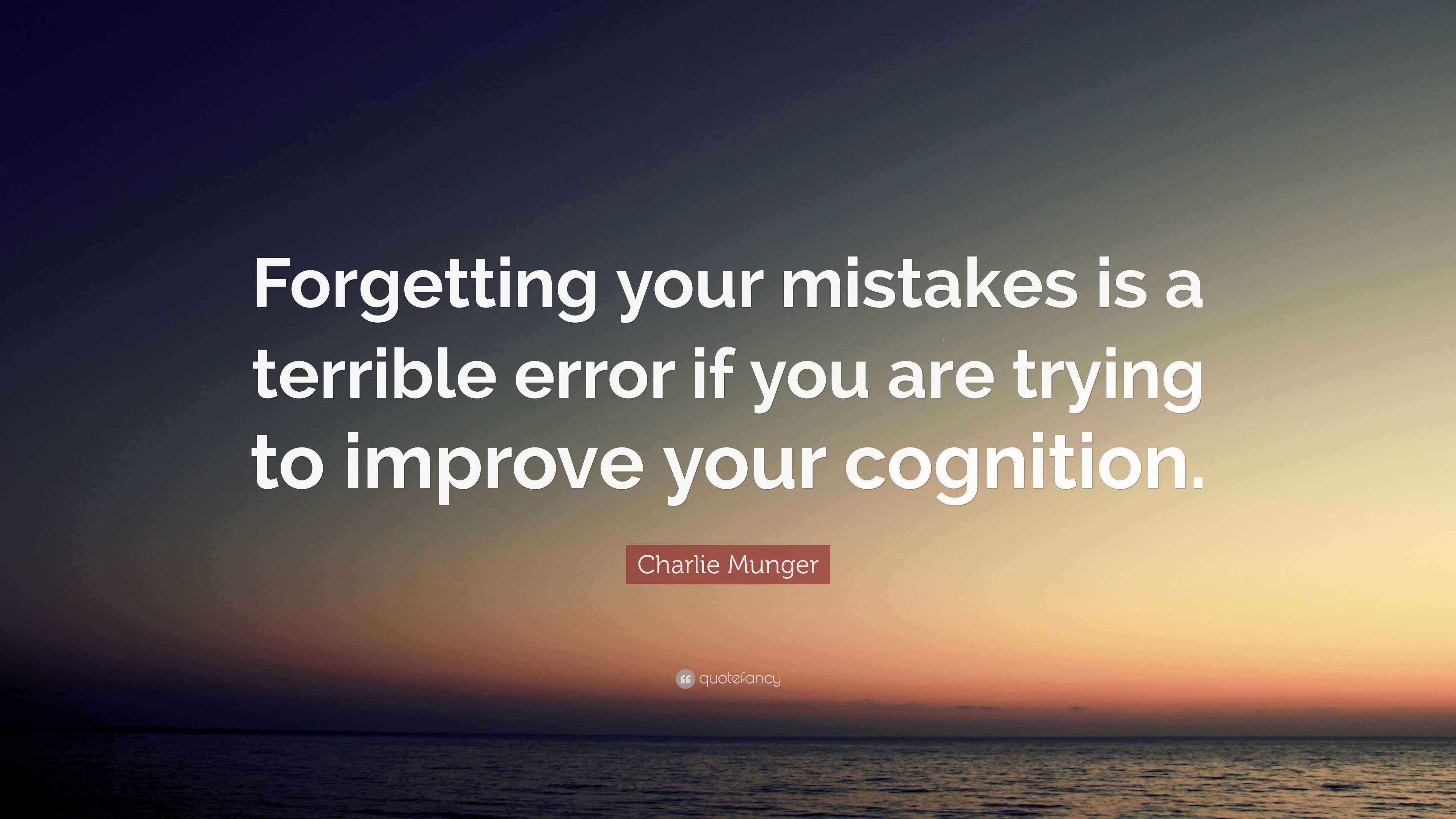 Charlie Munger Quote: “Forgetting your mistakes is a terrible error if ...
