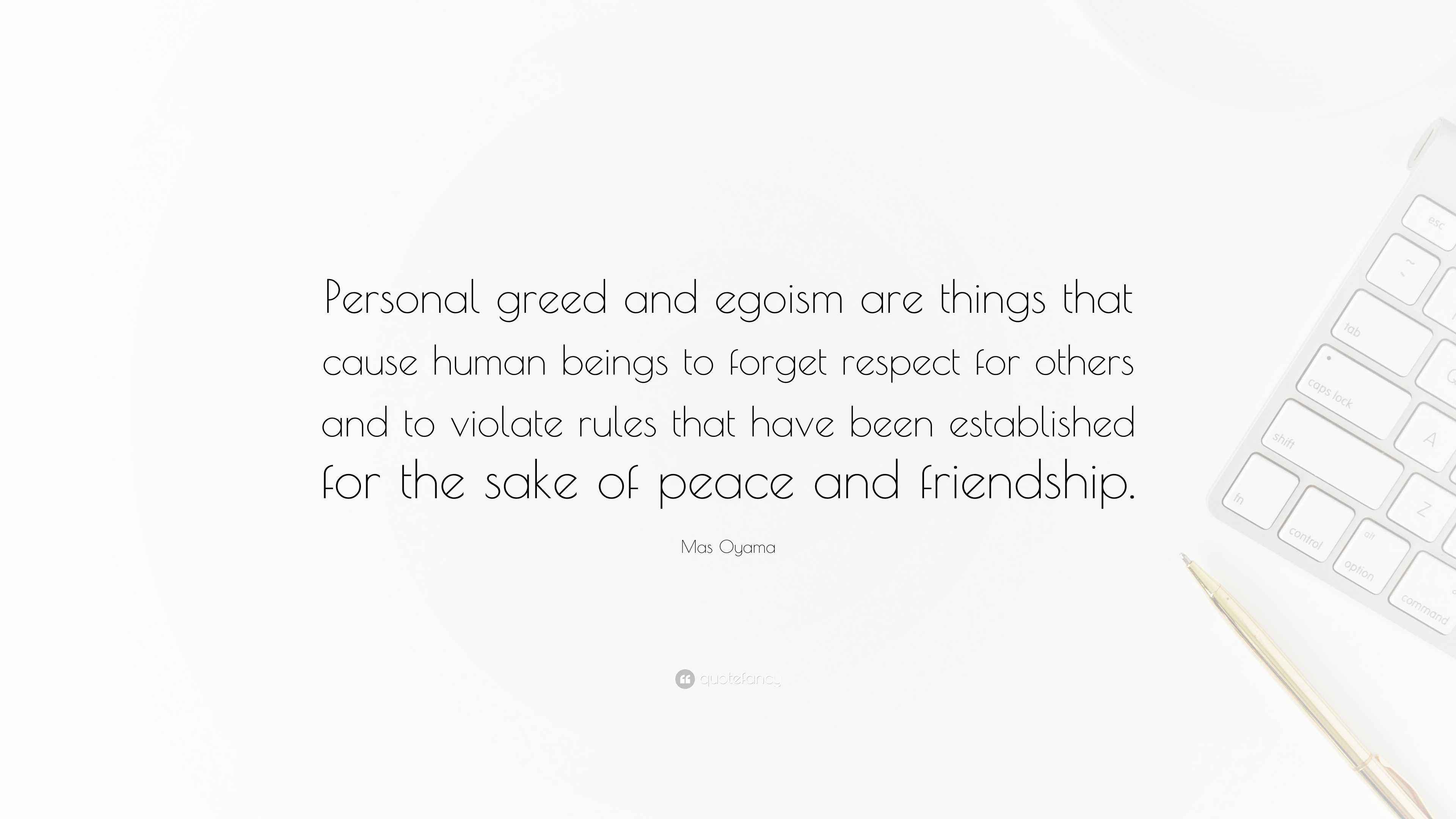 Mas Oyama Quote: “Personal greed and egoism are things that cause human ...