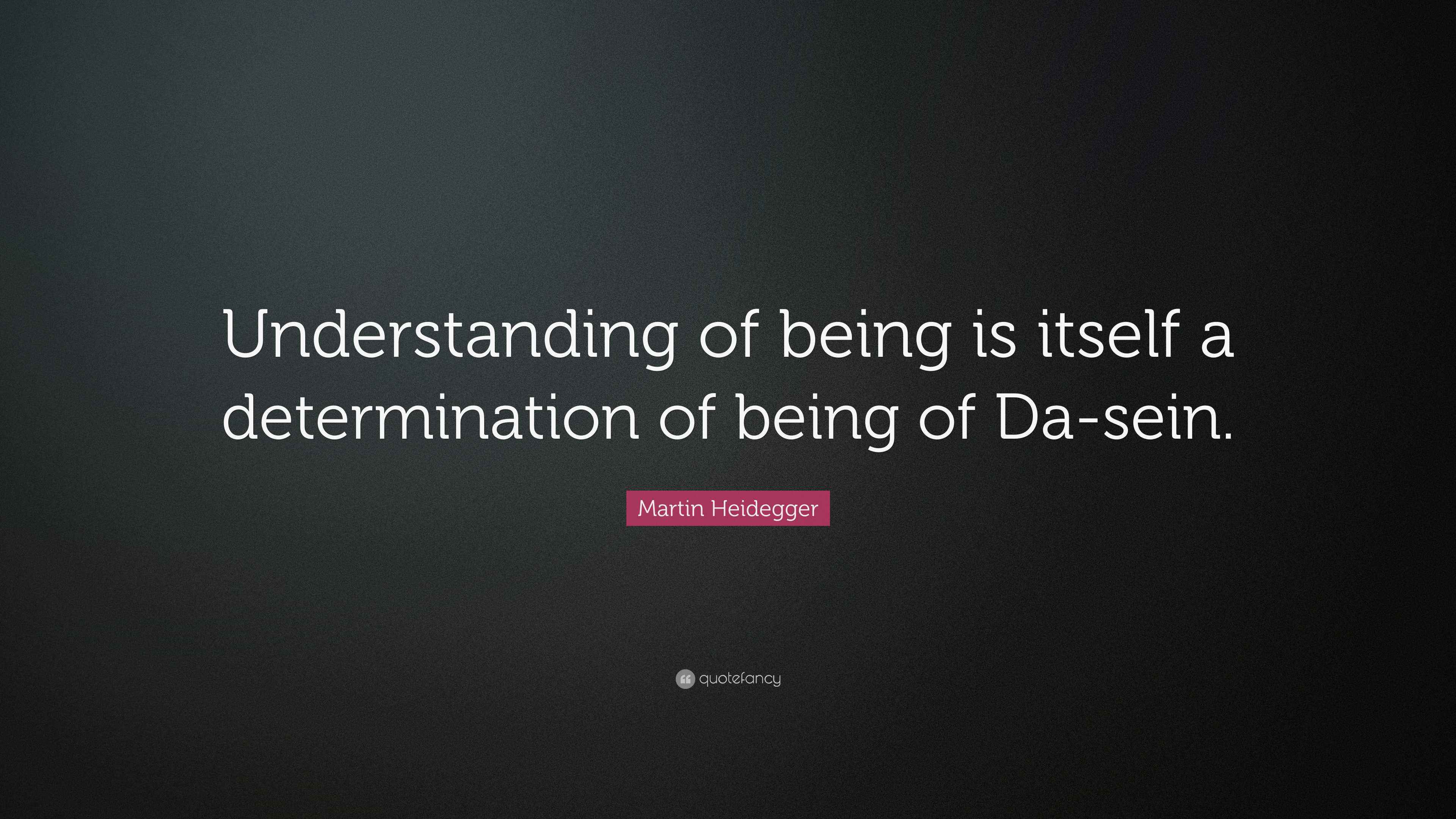 Martin Heidegger Quote: “Understanding of being is itself a ...