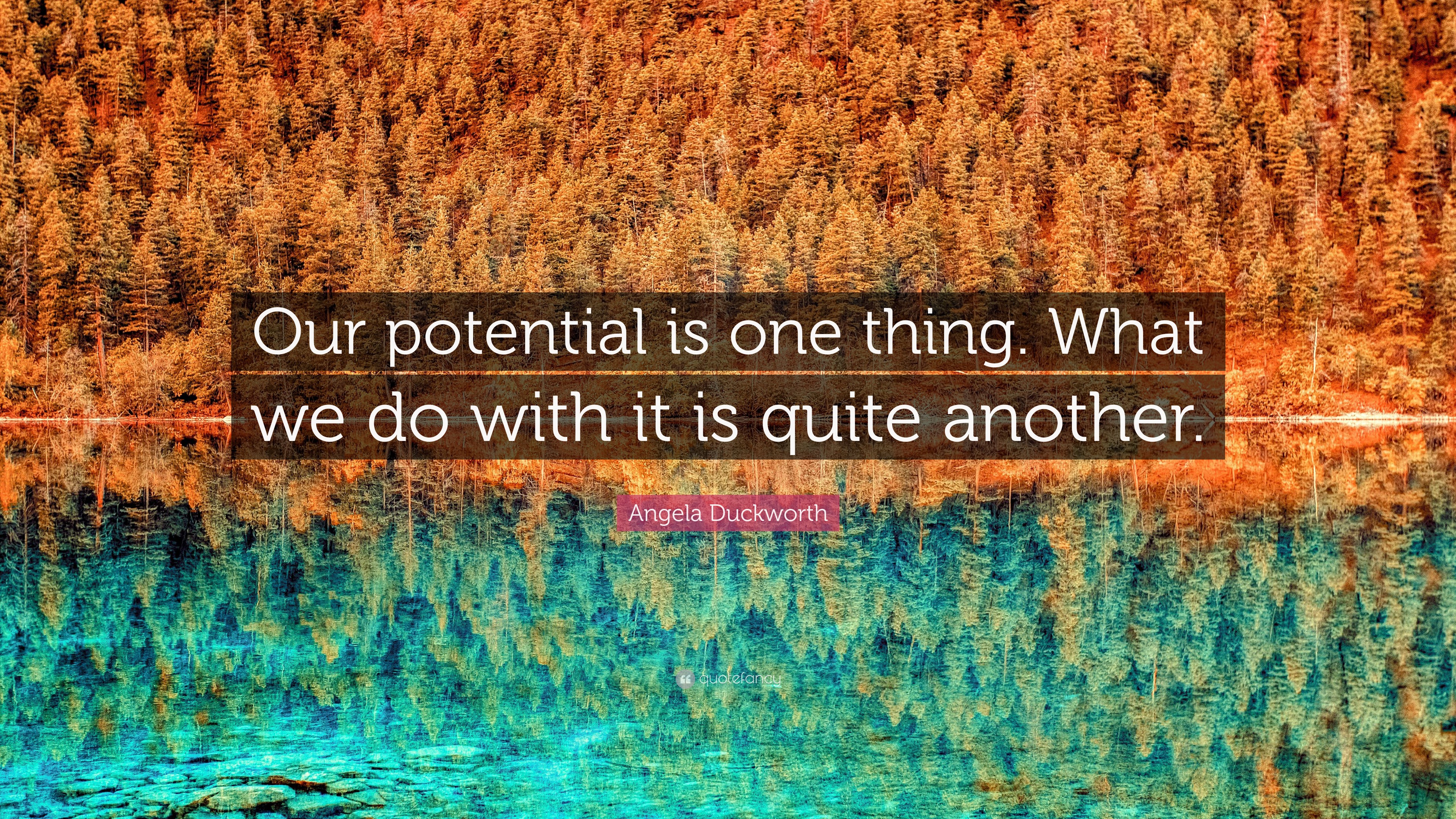 Angela Duckworth Quote: “Our potential is one thing. What we do with it ...