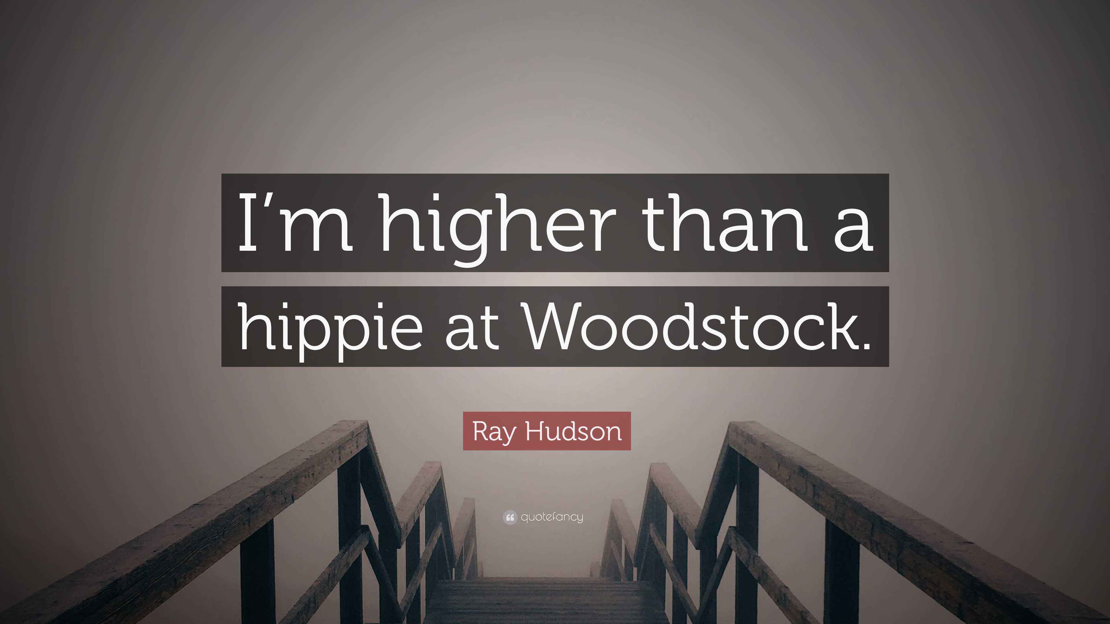 Ray Hudson Quote: “I’m higher than a hippie at Woodstock.”