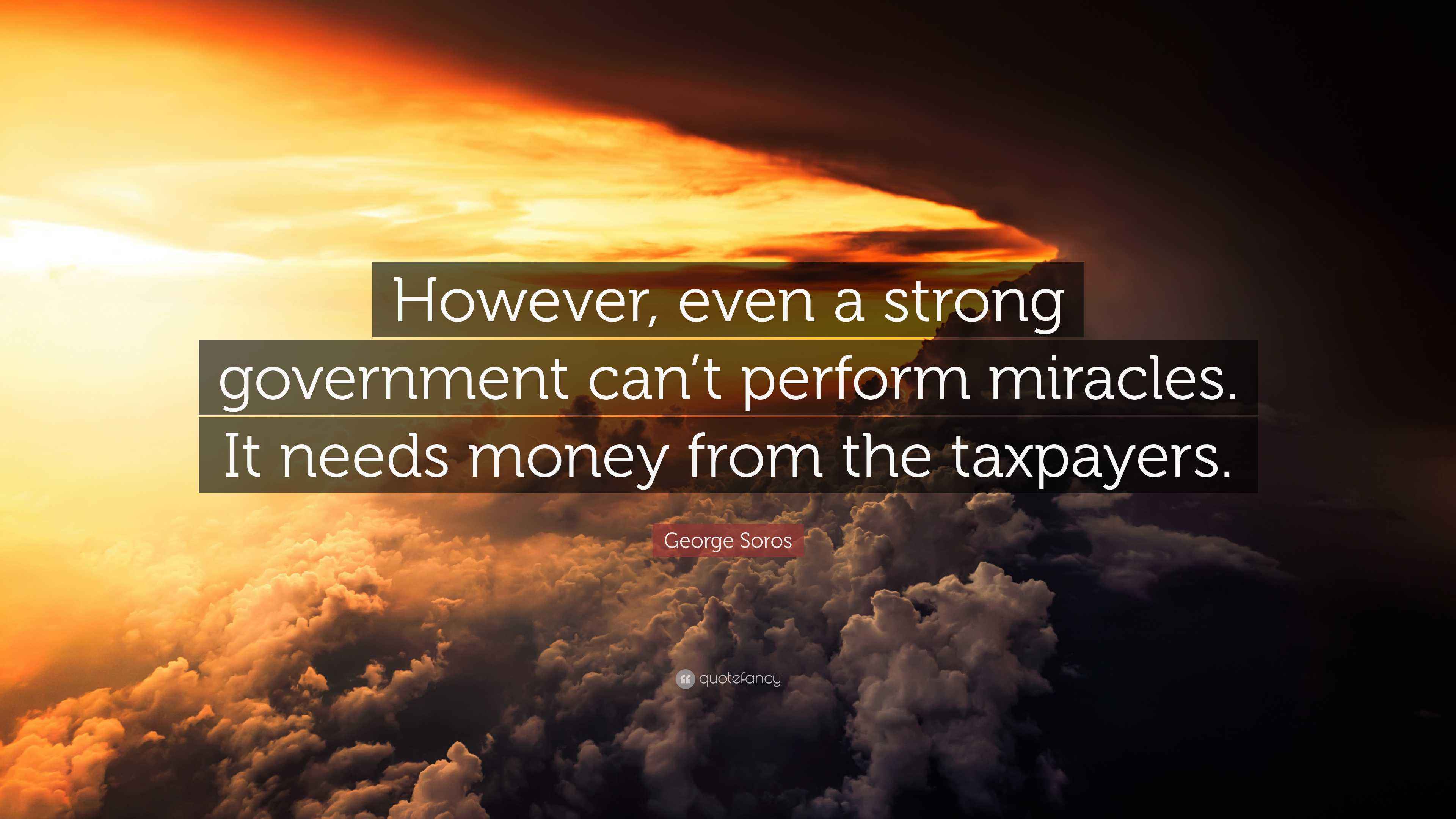 George Soros Quote: “However, even a strong government can’t perform ...