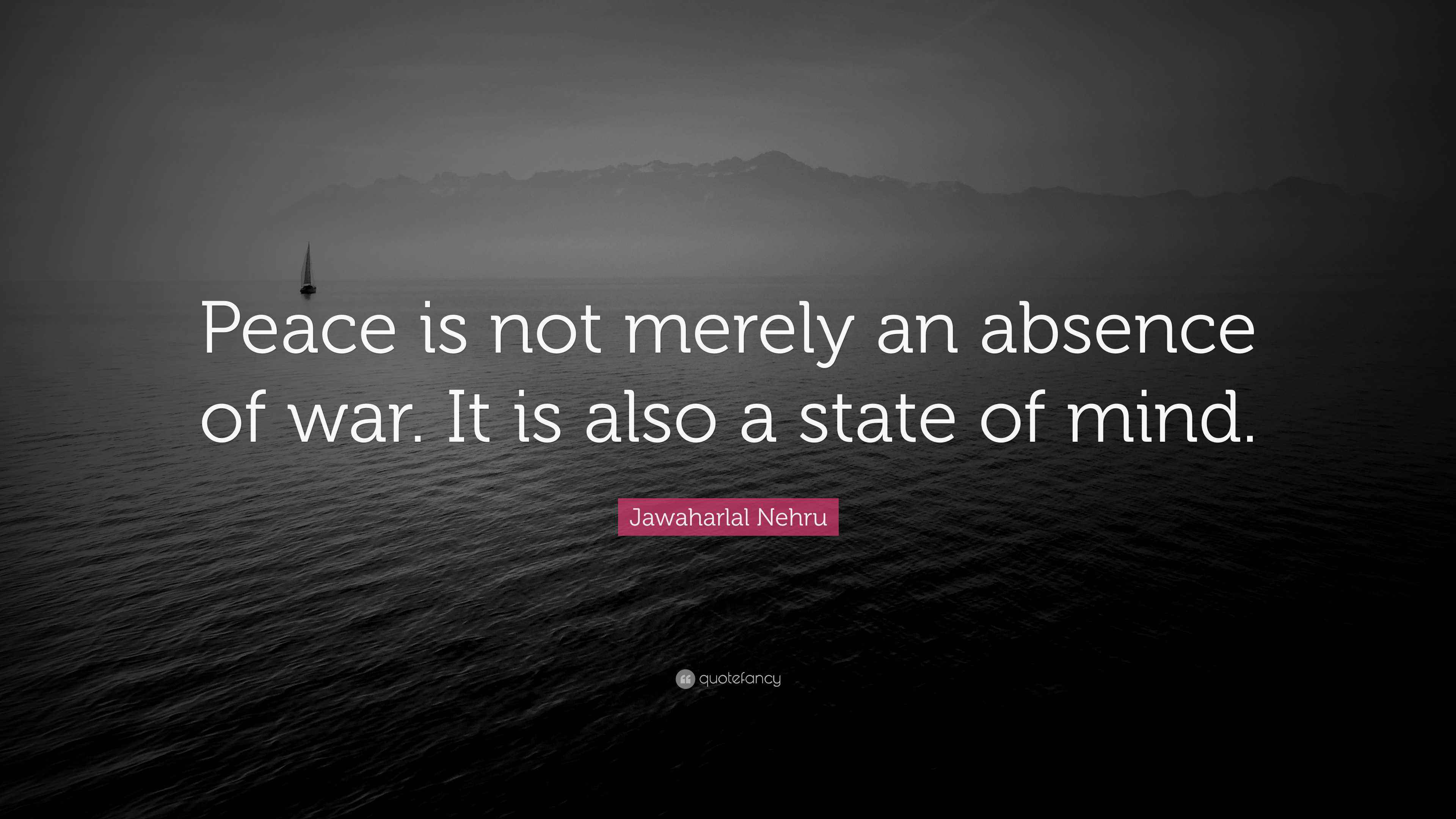 Jawaharlal Nehru Quote: “Peace is not merely an absence of war. It is ...